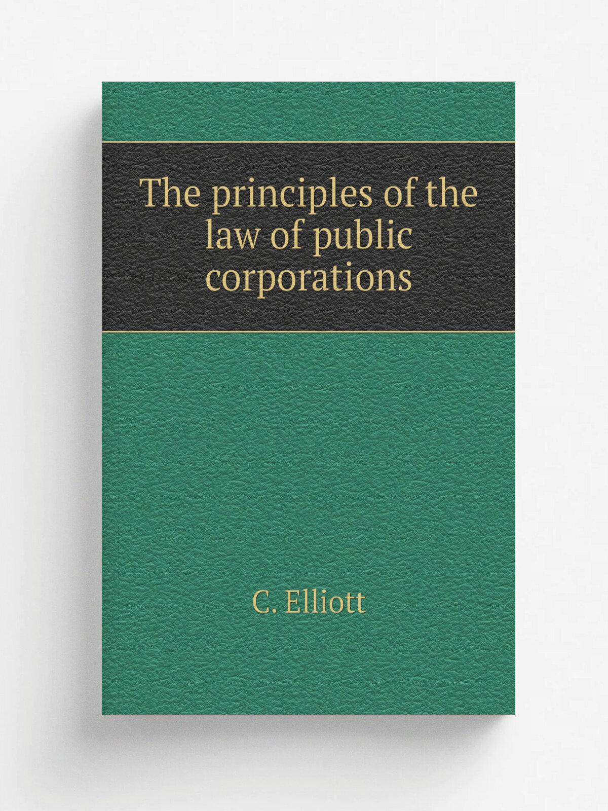 The principles of the law of public corporations