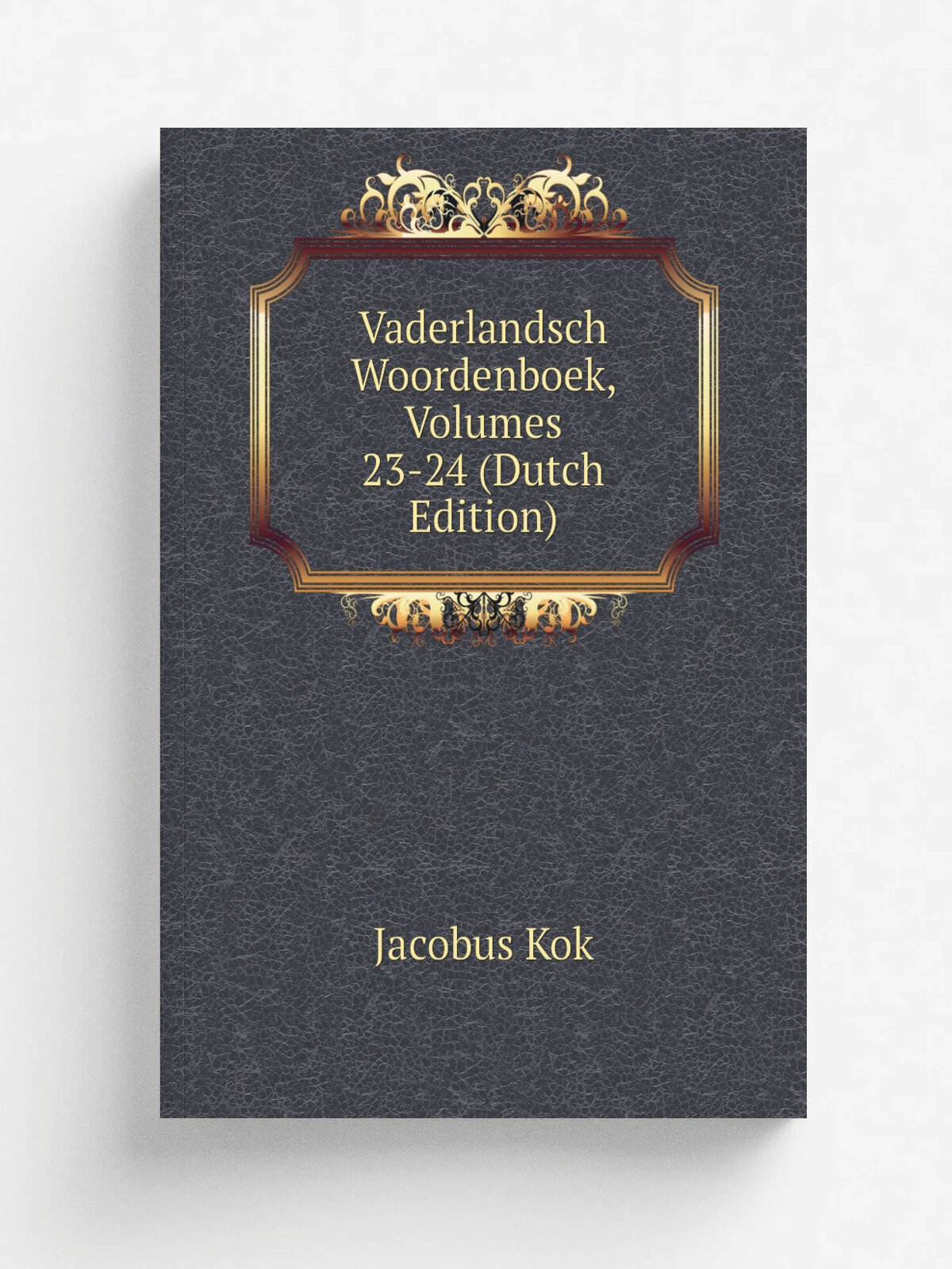 Vaderlandsch Woordenboek, Volumes 23-24 (Dutch Edition) | Kok Jacobus | Репринт