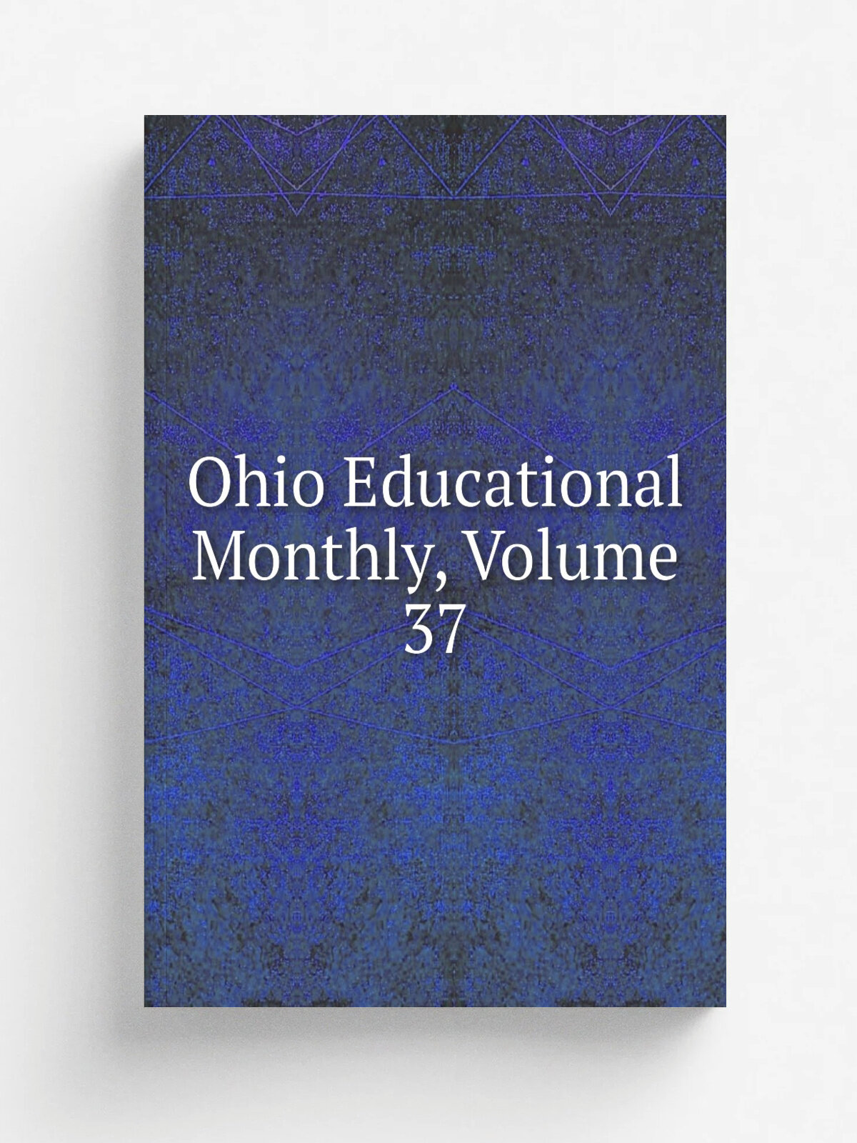 Ohio Educational Monthly, Volume 37 | Репринт
