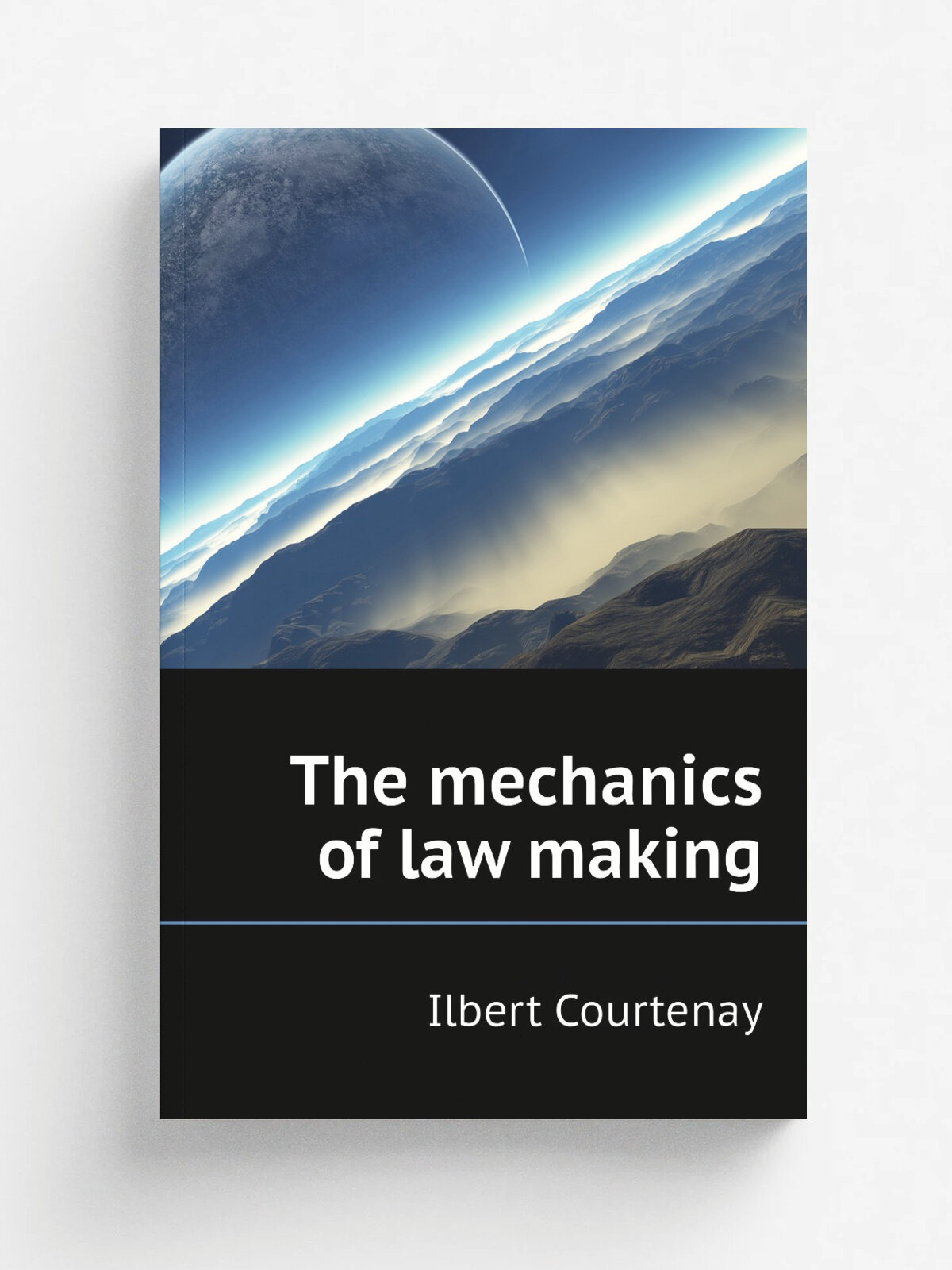 The mechanics of law making | Ilbert Courtenay | Репринт