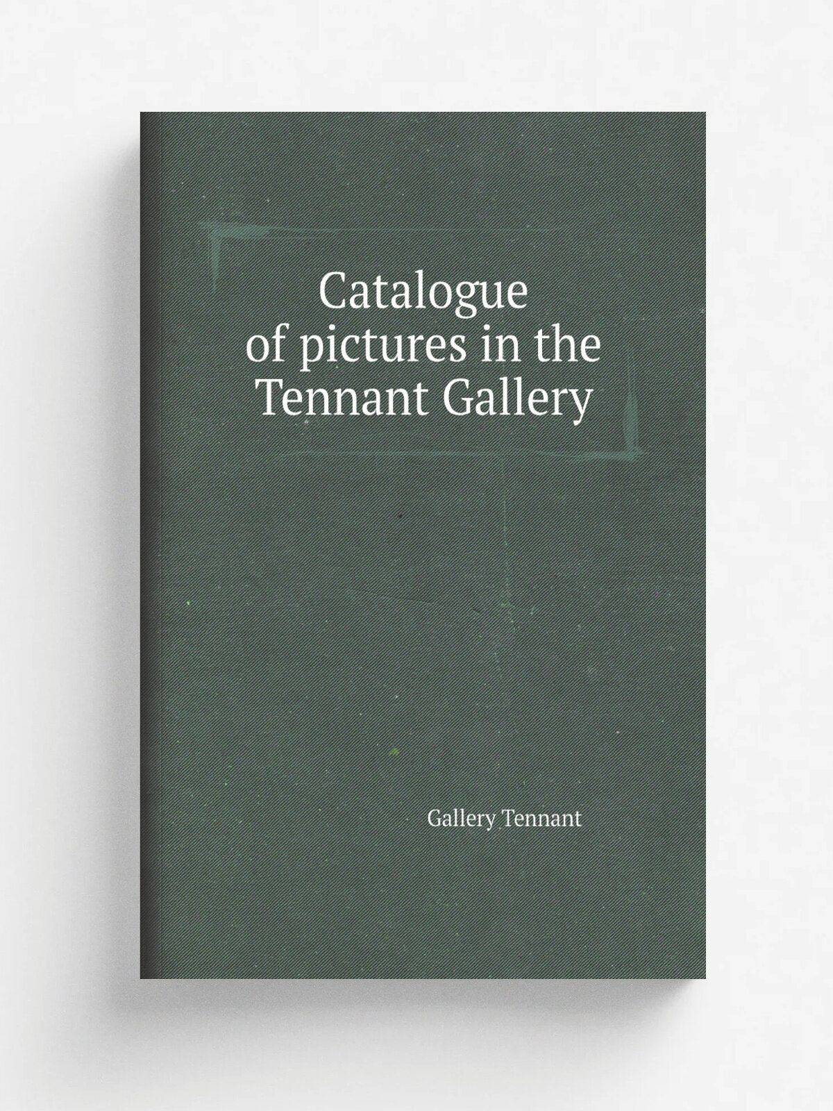 Catalogue of pictures in the Tennant Gallery | Gallery Tennant | Репринт