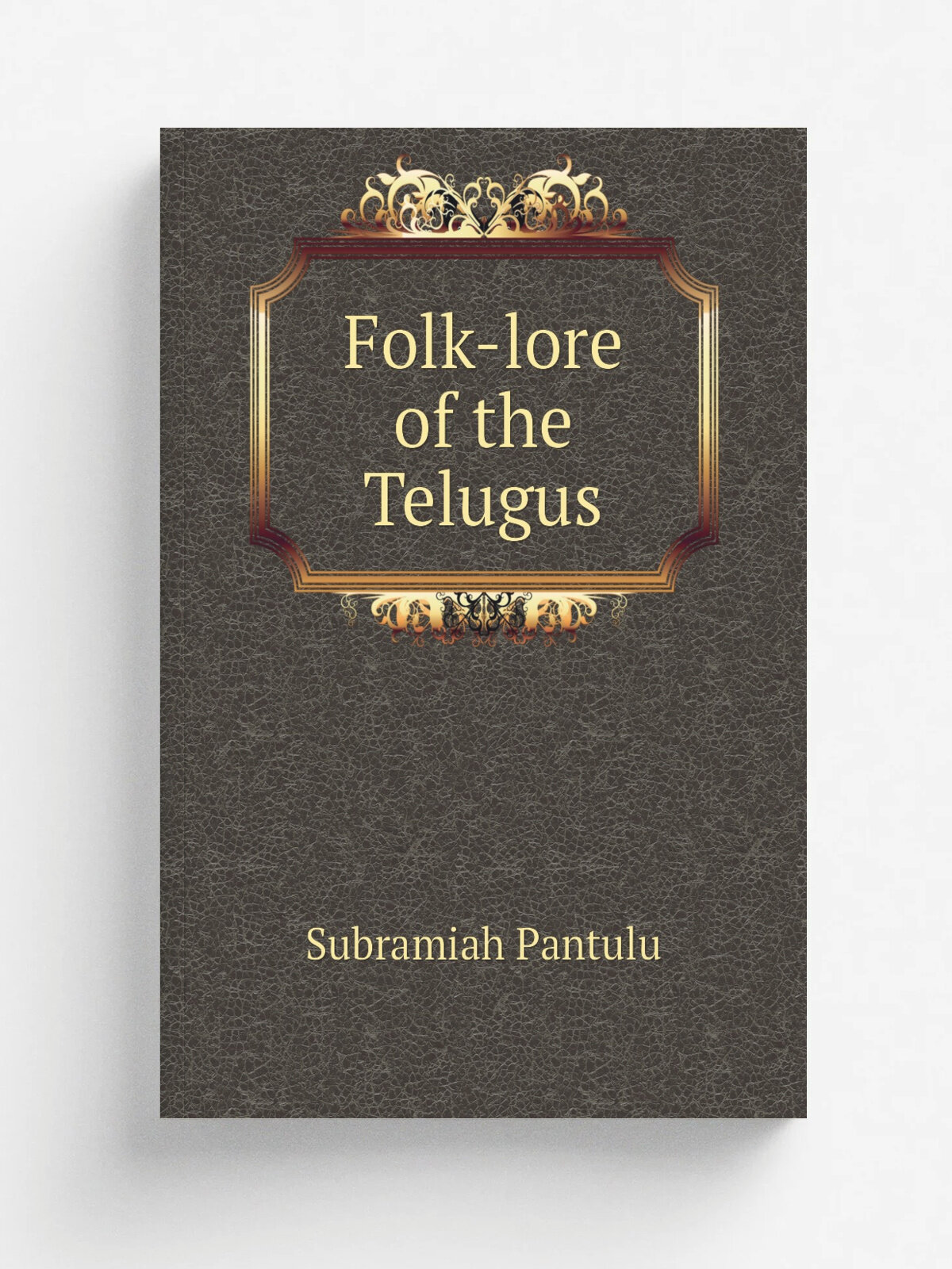 Folk-lore of the Telugus | Subramiah Pantulu | Madras : G.A. Natesan | Репринт