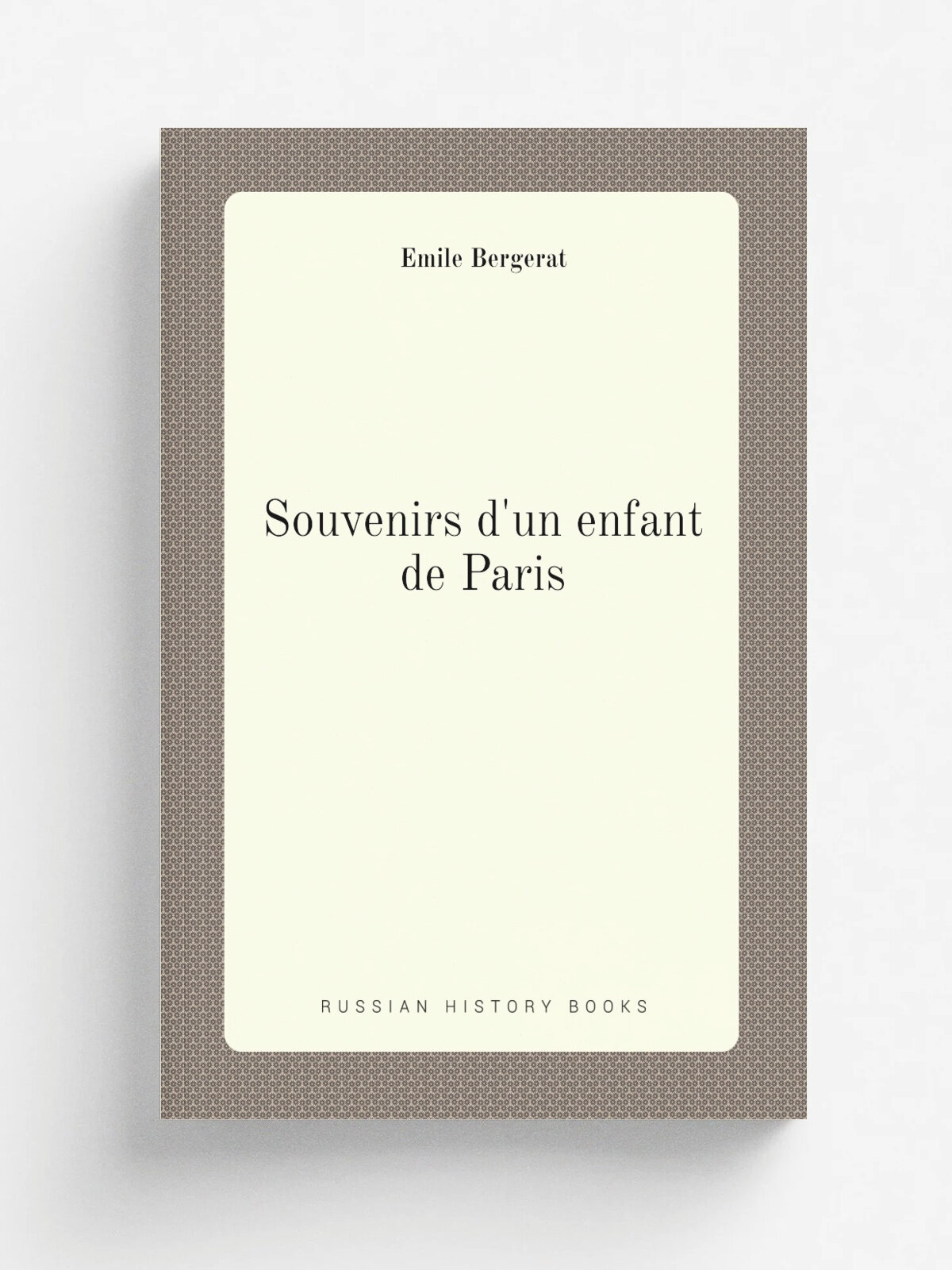 Souvenirs d'un enfant de Paris | Emile Bergerat | 1911 | Paris, E. Fasquelle | Репринт