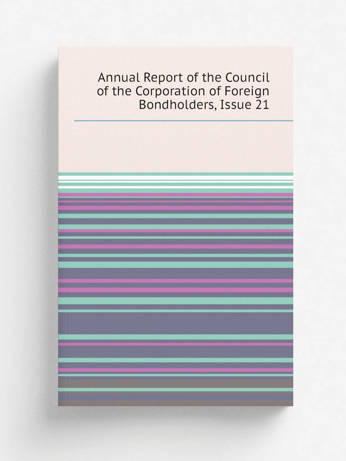 Annual Report of the Council of the Corporation of Foreign Bondholders, Issue 21