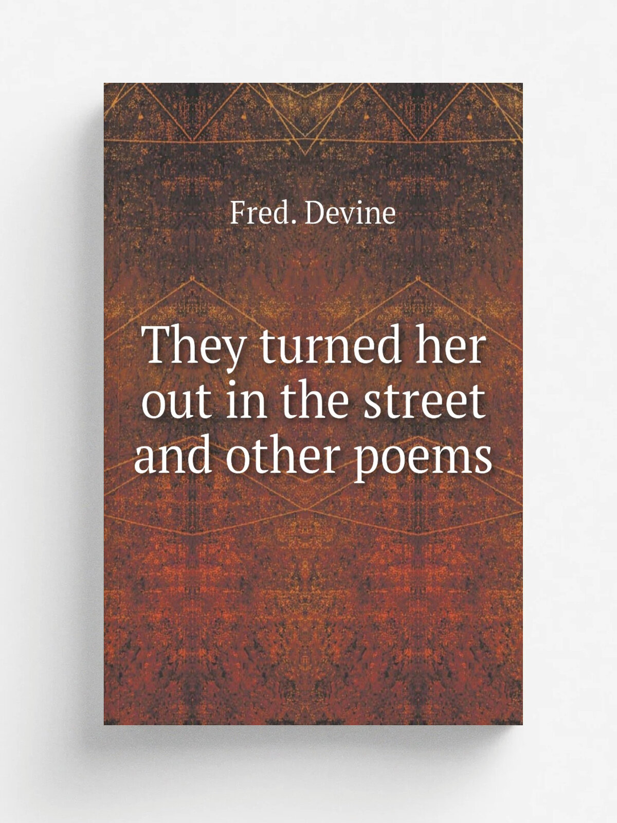 They turned her out in the street and other poems | Fred. Devine | Репринт