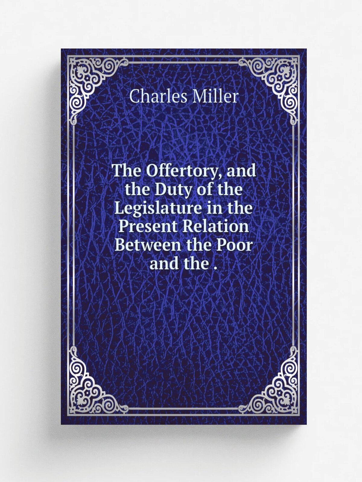 The Offertory, and the Duty of the Legislature in the Present Relation Between the Poor and the .