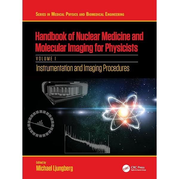 Handbook of Nuclear Medicine and Molecular Imaging for Physicists: Instrumentation and Imaging Procedures, Volume I (Series in Medical Physics and Biomedical Engineering)，Reprinted paperback book
