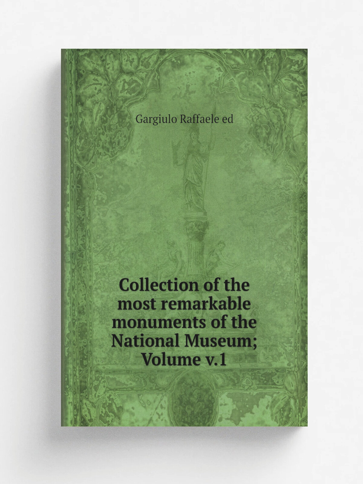 Collection of the most remarkable monuments of the National Museum; Volume v.1