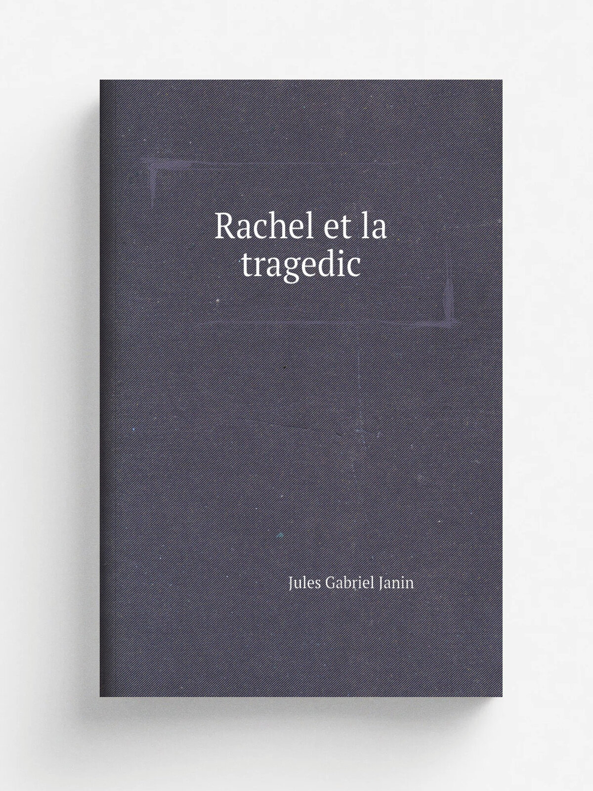 Rachel et la tragedic | Jules Gabriel Janin | 1861 | Paris A. Delahays | Репринт