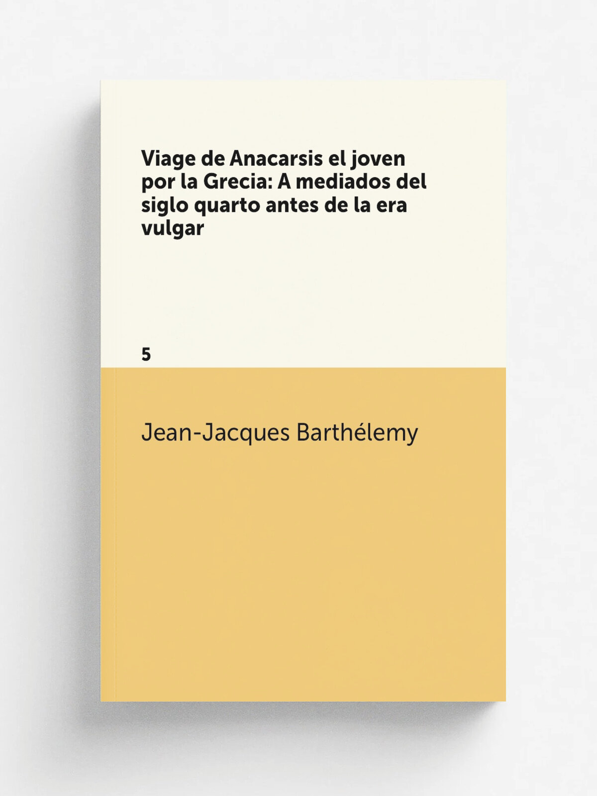 Viage de Anacarsis el joven por la Grecia: A mediados del siglo quarto antes de la era vulgar. 5 | Jean-Jacques Barth.lemy | 1812 | Impr. de M. Domin…