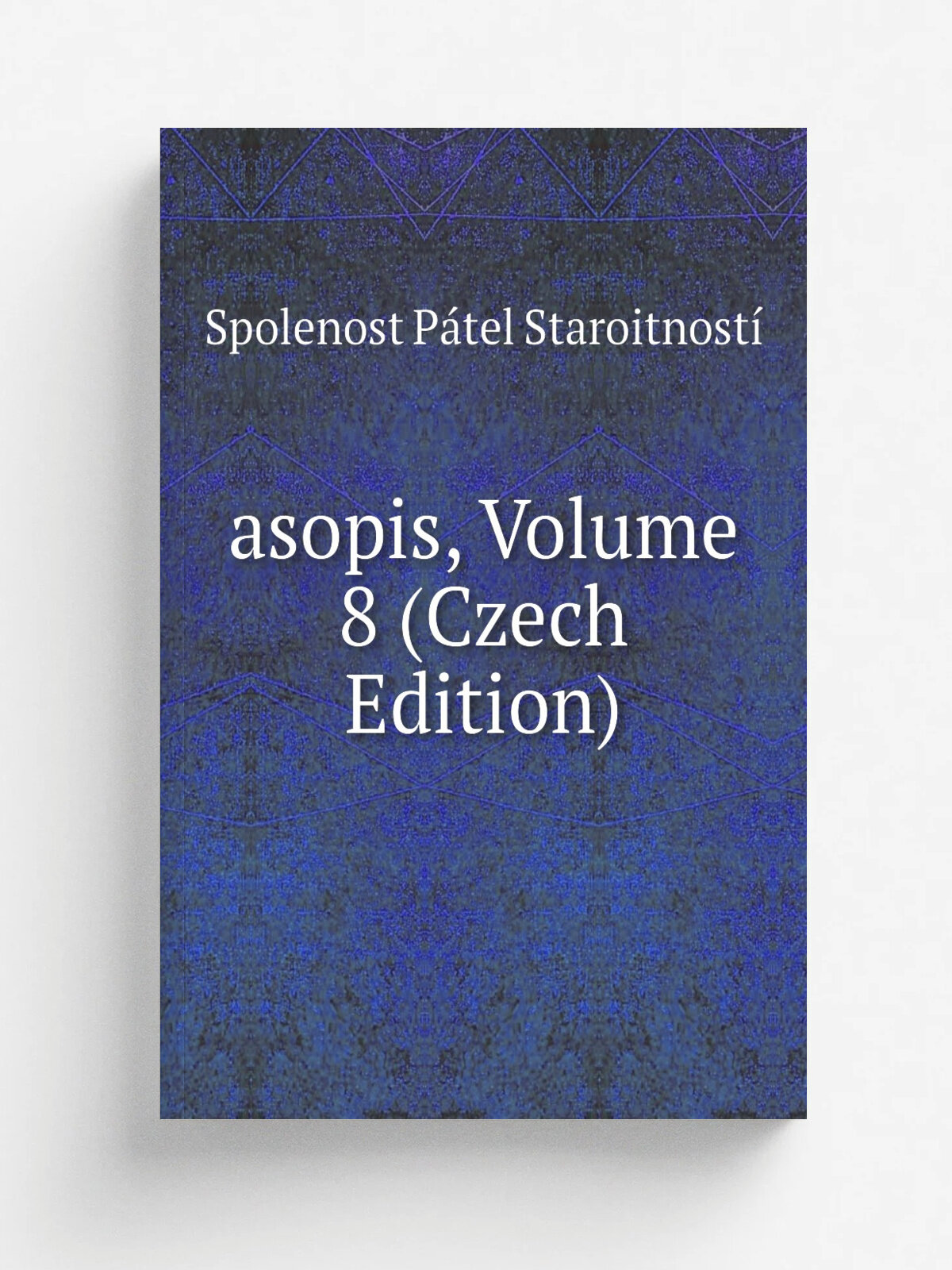 Asopis, Volume 8 (Czech Edition) | Spolenost P.tel Staroitnost. | Репринт