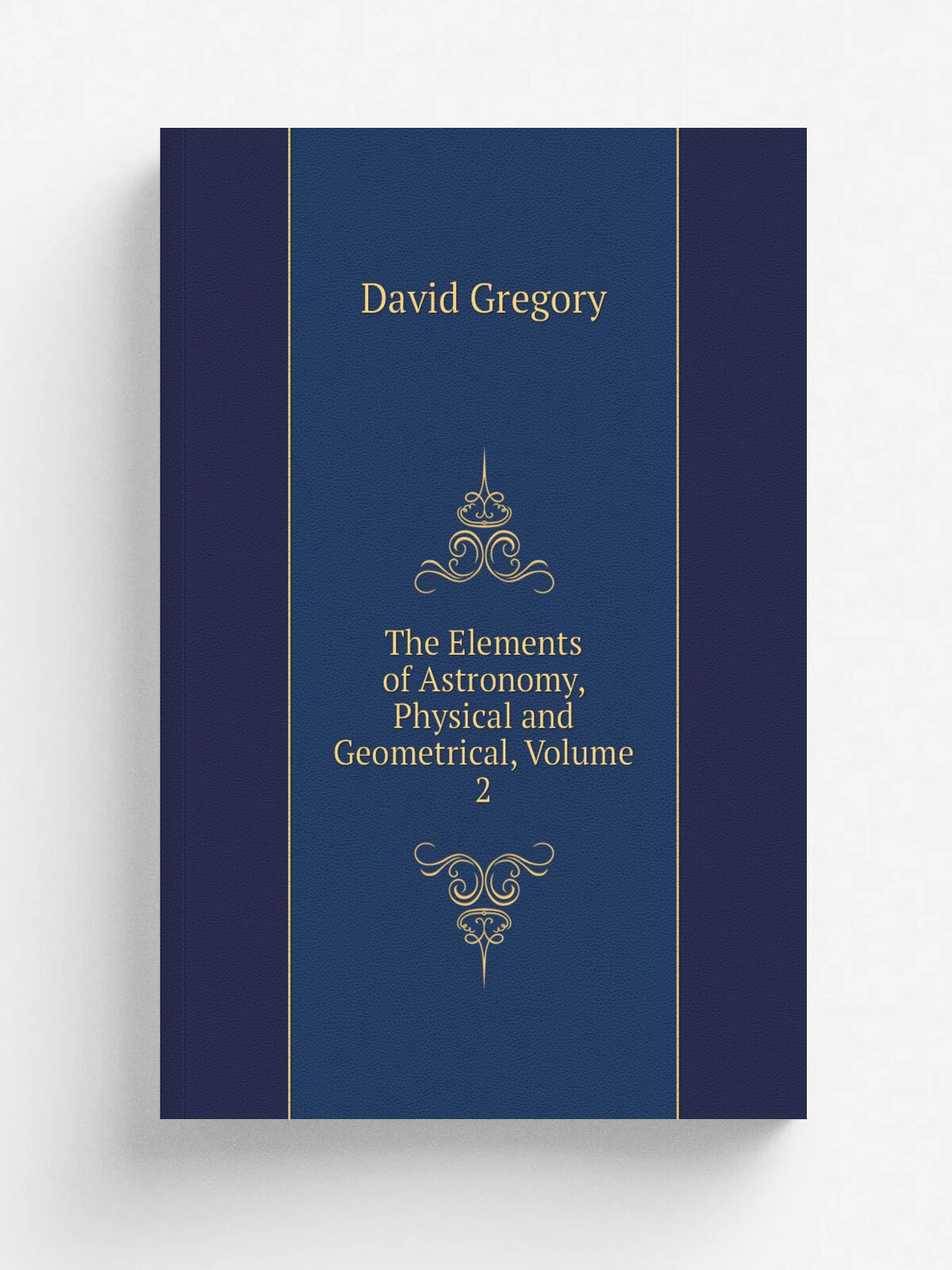 The Elements of Astronomy, Physical and Geometrical, Volume 2