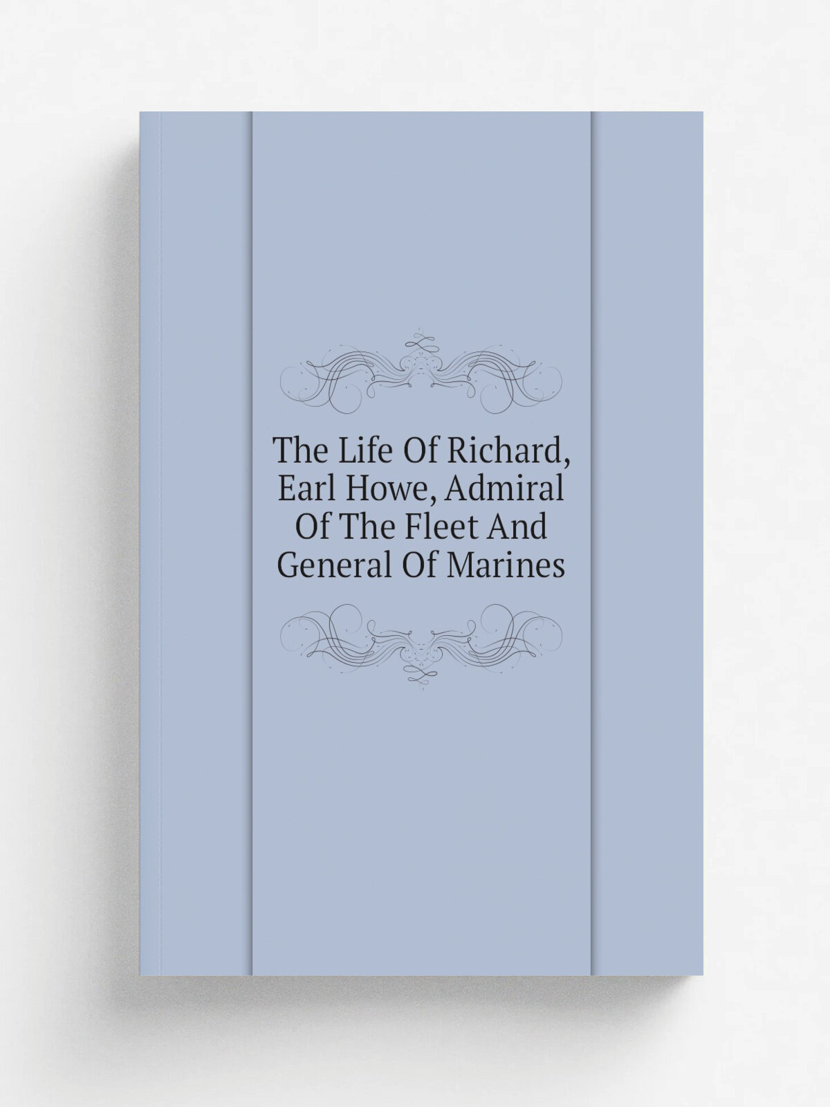The Life Of Richard, Earl Howe, Admiral Of The Fleet And General Of Marines | Репринт