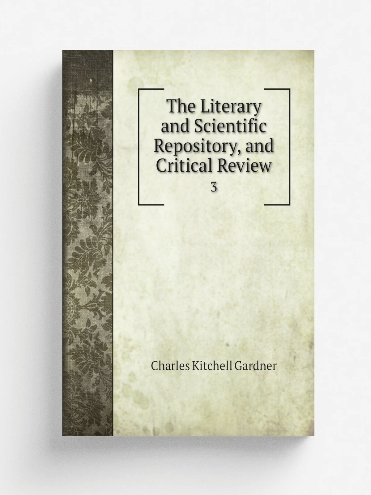 The Literary and Scientific Repository, and Critical Review. 3