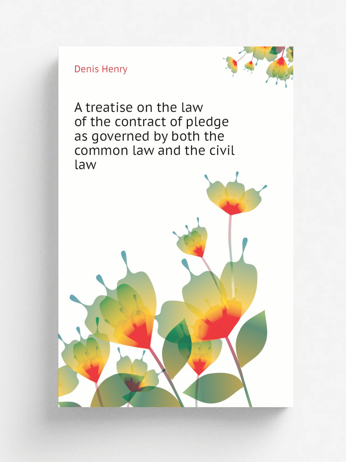 A treatise on the law of the contract of pledge as governed by both the common law and the civil law | Denis Henry | Репринт