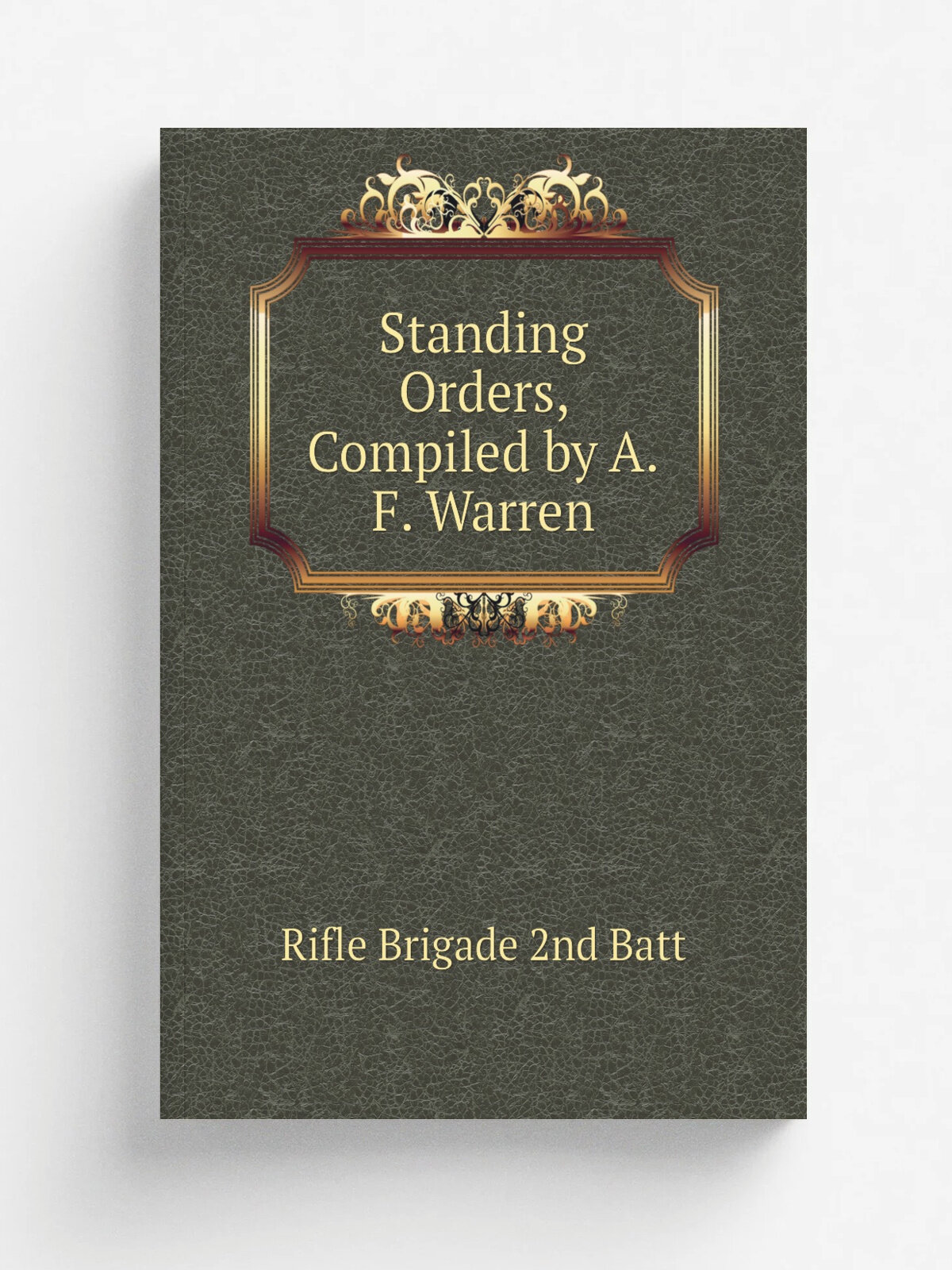 Standing Orders, Compiled by A.F. Warren | Rifle Brigade 2nd Batt | Репринт
