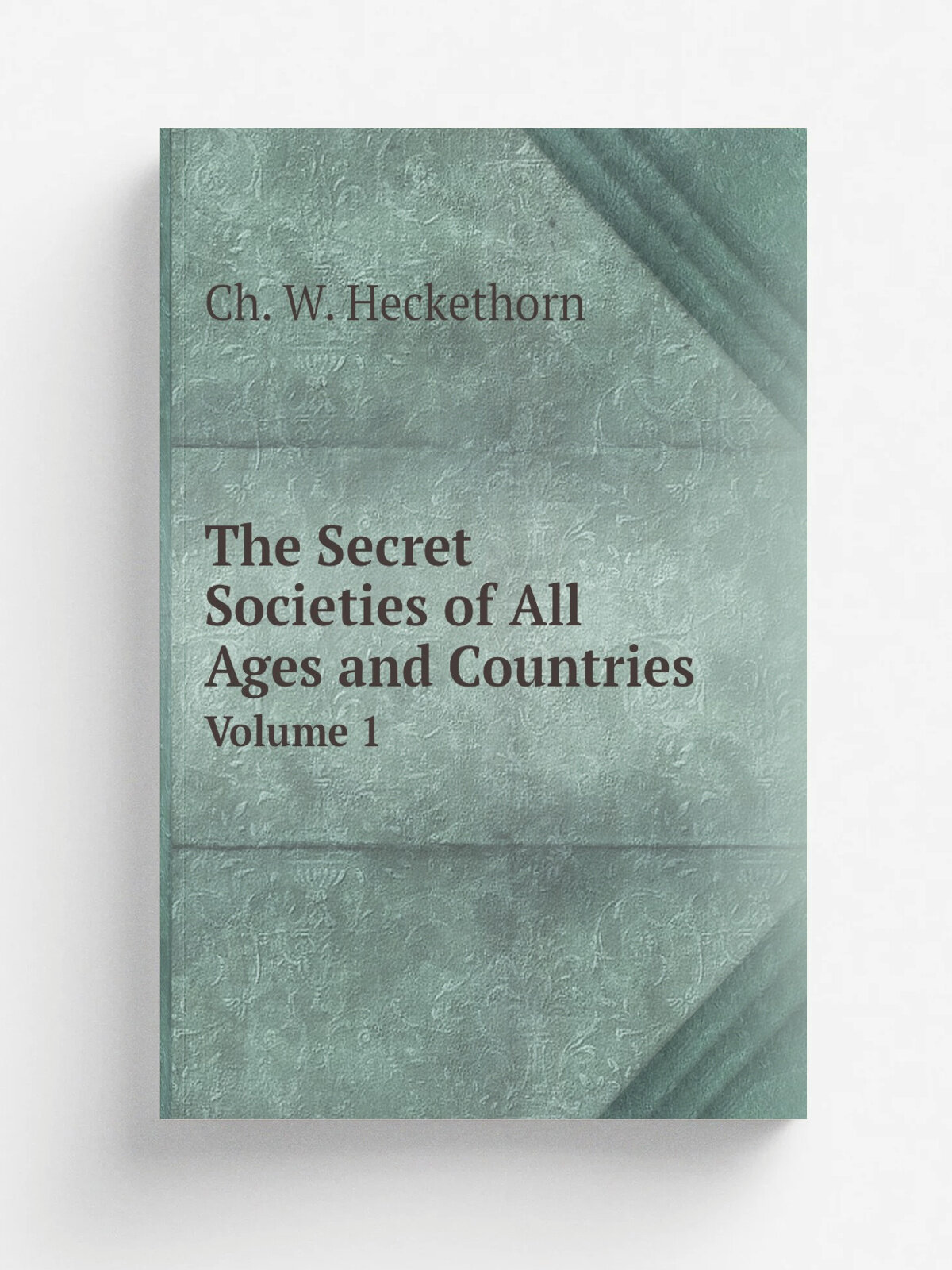 The Secret Societies of All Ages and Countries. Volume 1