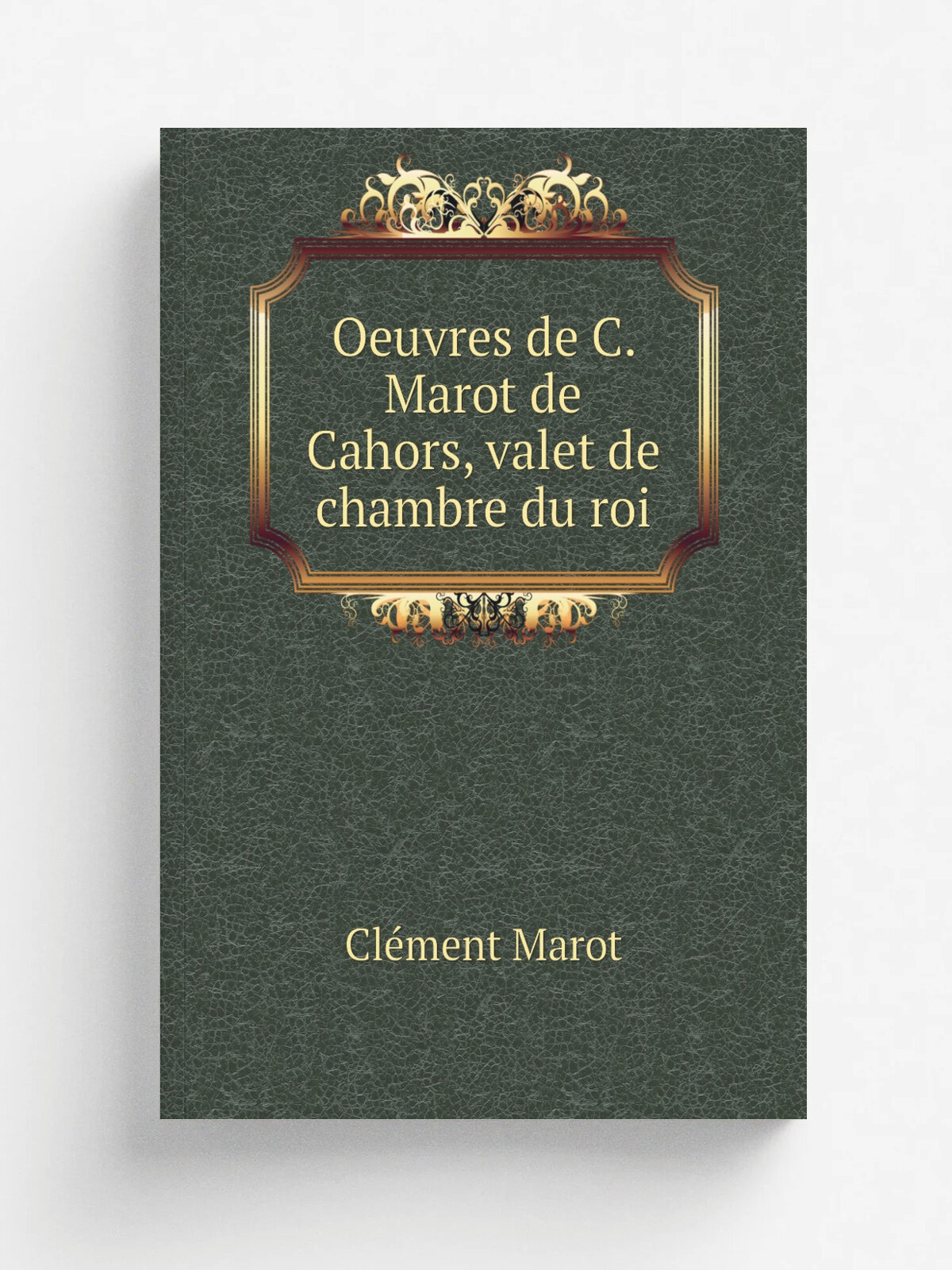 Oeuvres de C. Marot de Cahors, valet de chambre du roi | Cl.ment Marot | 1884 | Paris : Delarue | Репринт