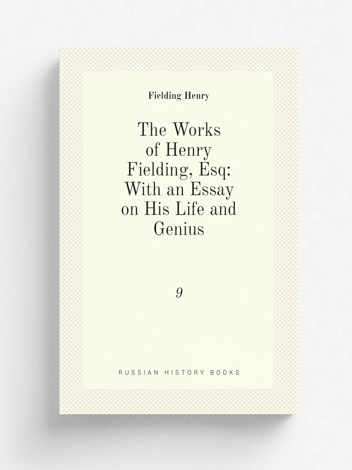 The Works of Henry Fielding, Esq: With an Essay on His Life and Genius. 9