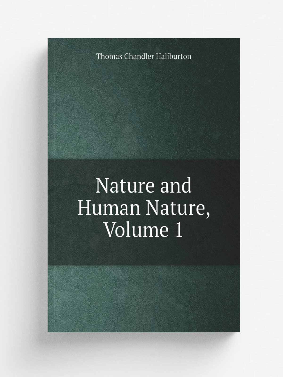 Nature and Human Nature, Volume 1 | Haliburton Thomas Chandler | Репринт