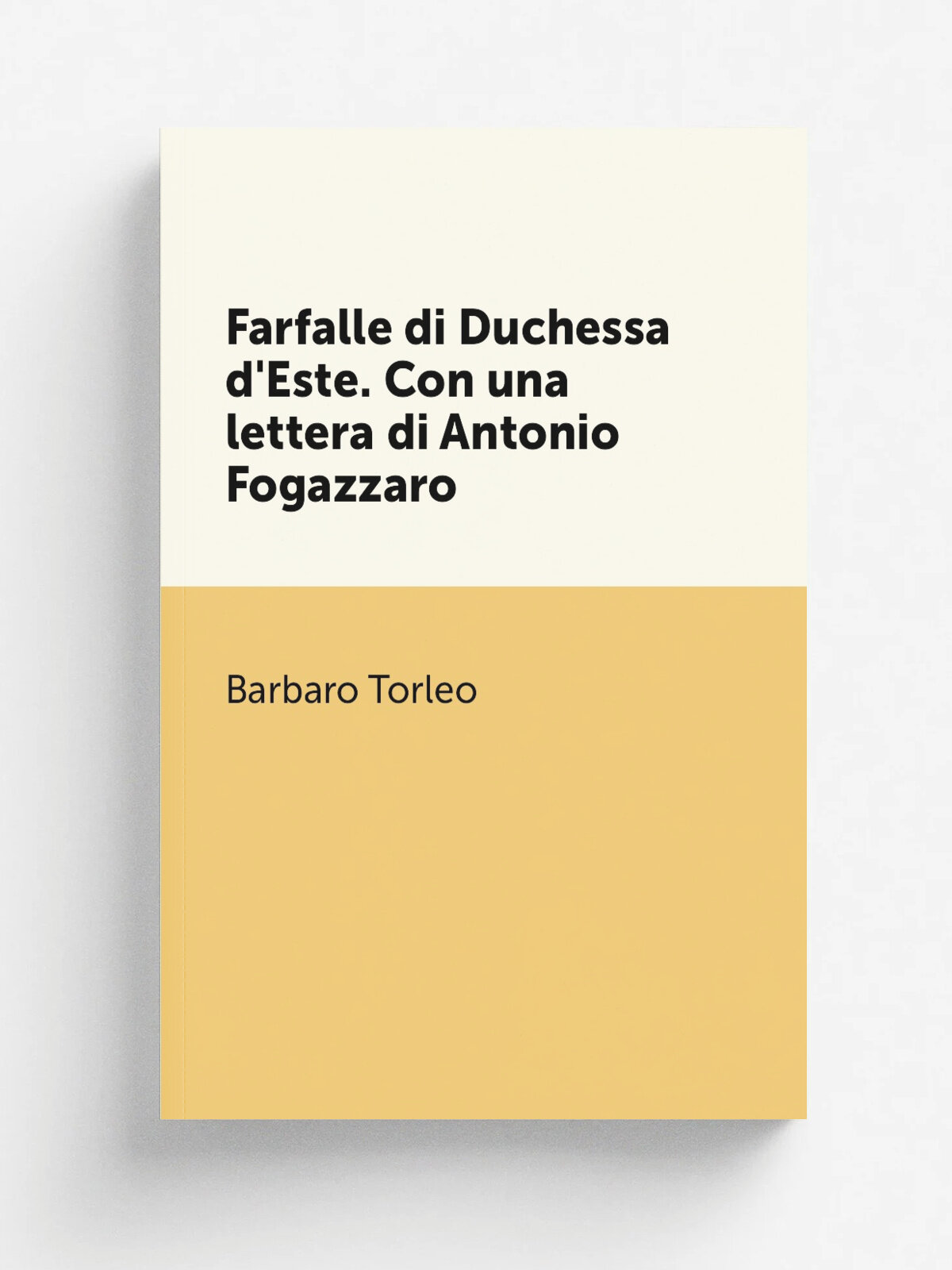 Farfalle di Duchessa d'Este. Con una lettera di Antonio Fogazzaro | Barbaro Torleo | 1895 | Bologna N. Zanichelli | Репринт