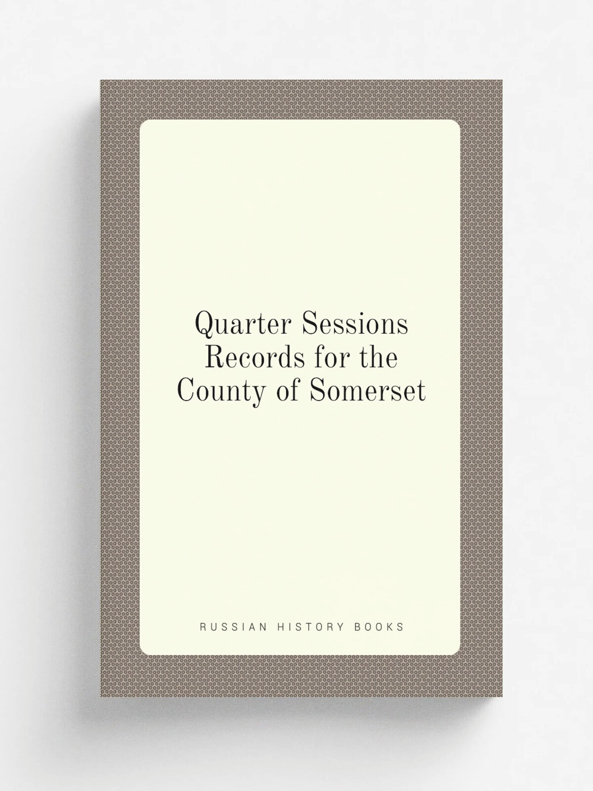 Quarter Sessions Records for the County of Somerset