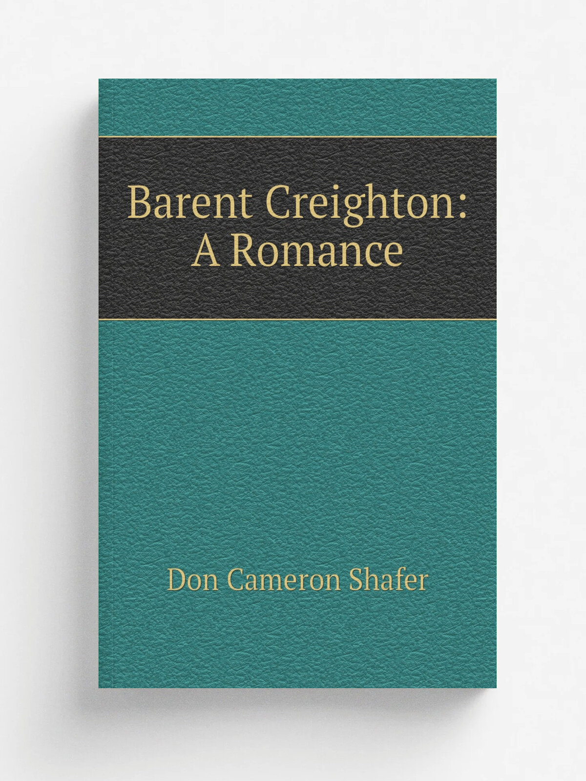 Barent Creighton: A Romance | Don Cameron Shafer | Репринт