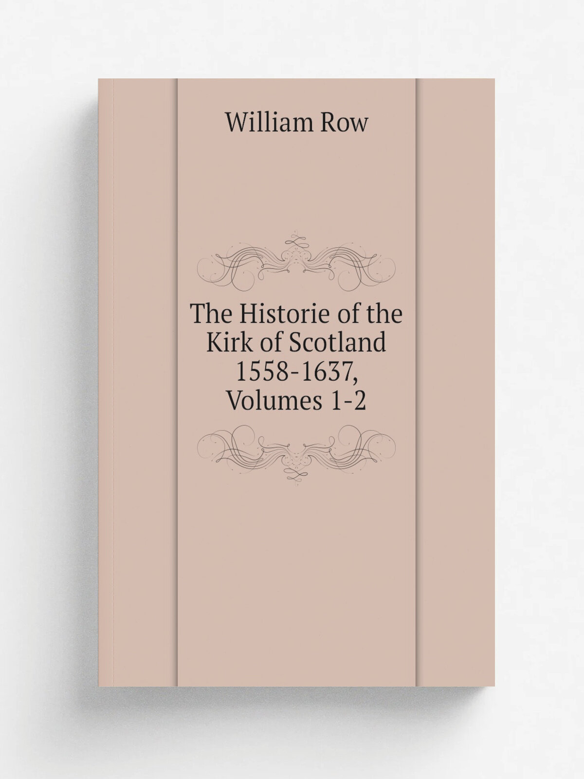 The Historie of the Kirk of Scotland 1558-1637, Volumes 1-2