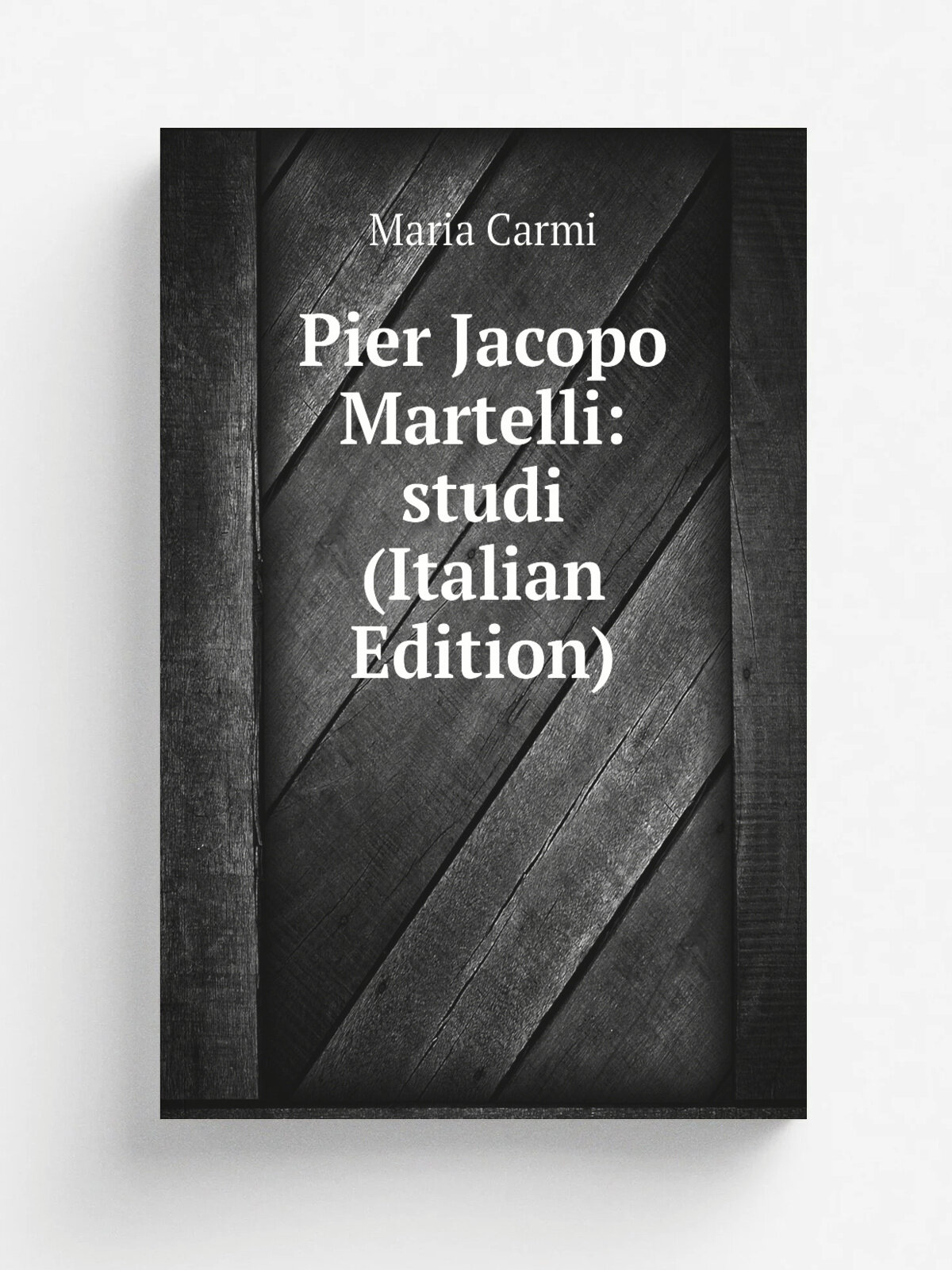 Pier Jacopo Martelli: studi (Italian Edition) | Maria Carmi | Репринт