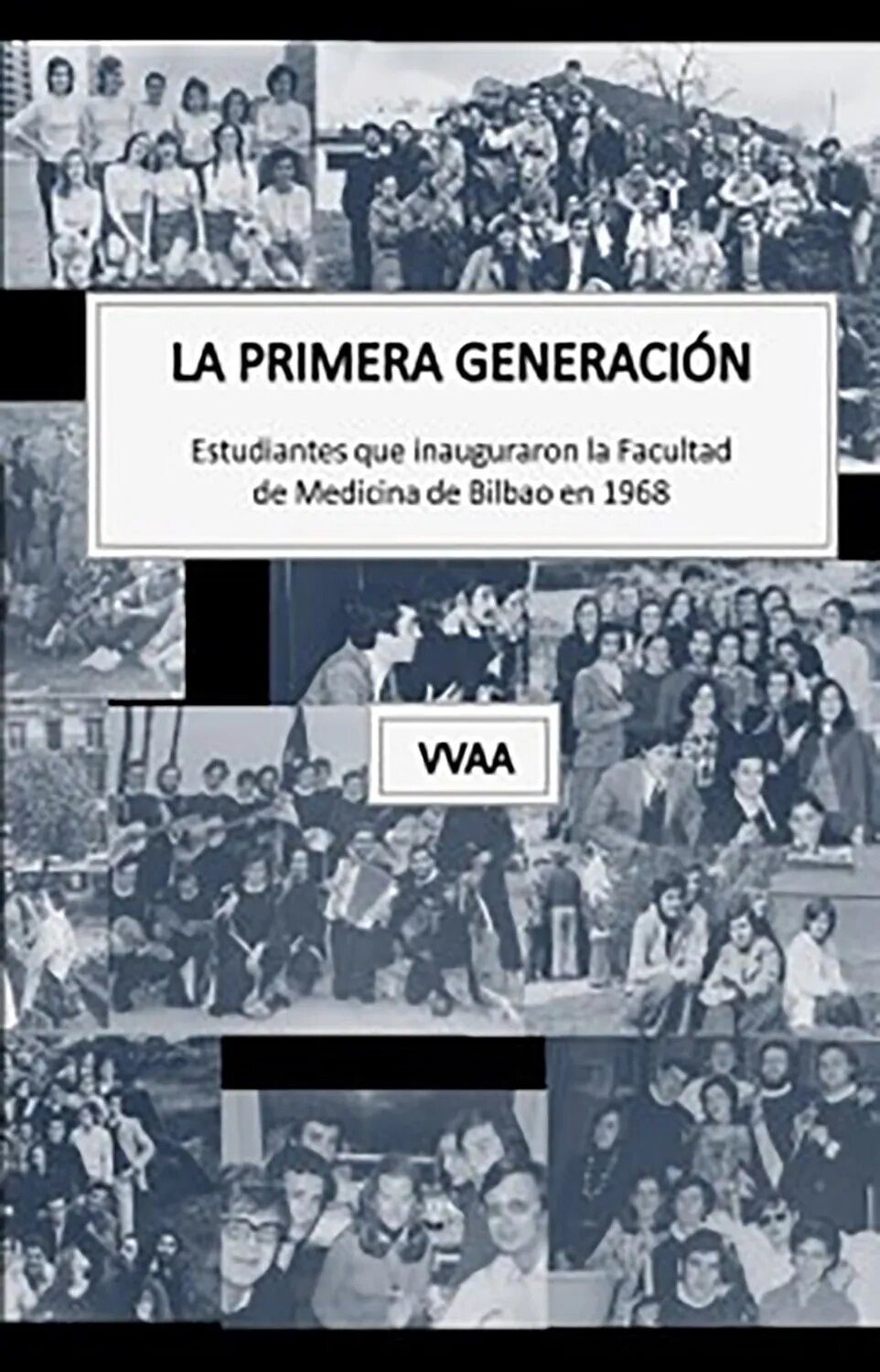 La primera generación. Estudiantes que inauguraron la Facultad de Medicina de Bilbao en 1968 [Цифровая книга]