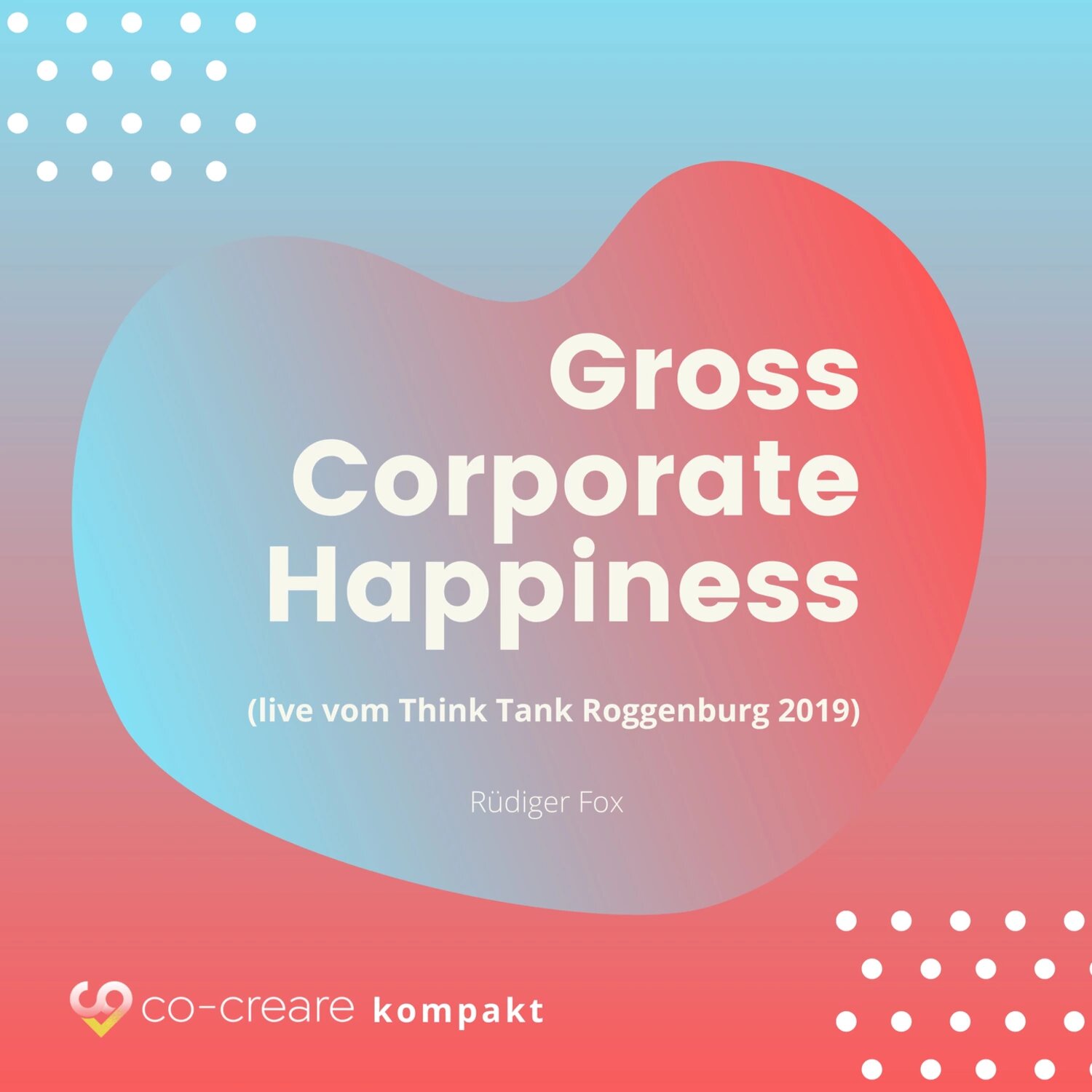 Gross Corporate Happiness (live vom Think Tank Roggenburg 2019) [Аудиокнига]