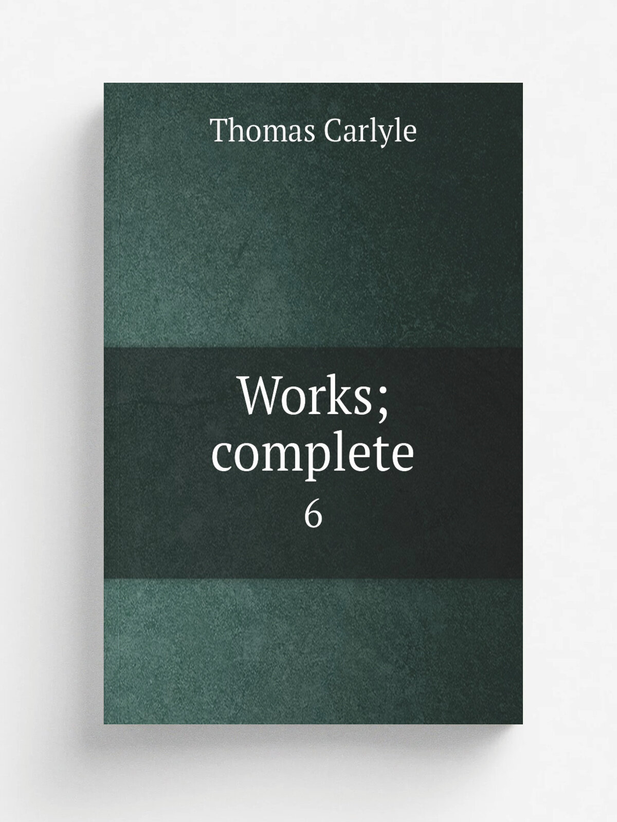Works; complete. 6 | Thomas Carlyle | 1897 | New York P.F. Collier | Репринт