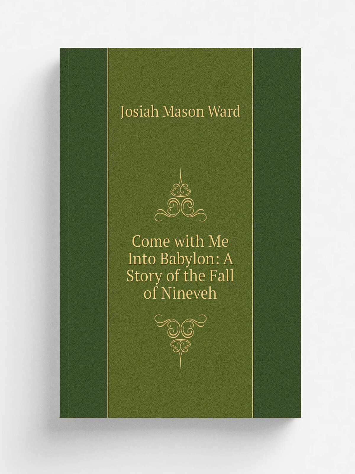 Come with Me Into Babylon: A Story of the Fall of Nineveh | Josiah Mason Ward | 1902 | Frederick A. Stokes Company | Репринт