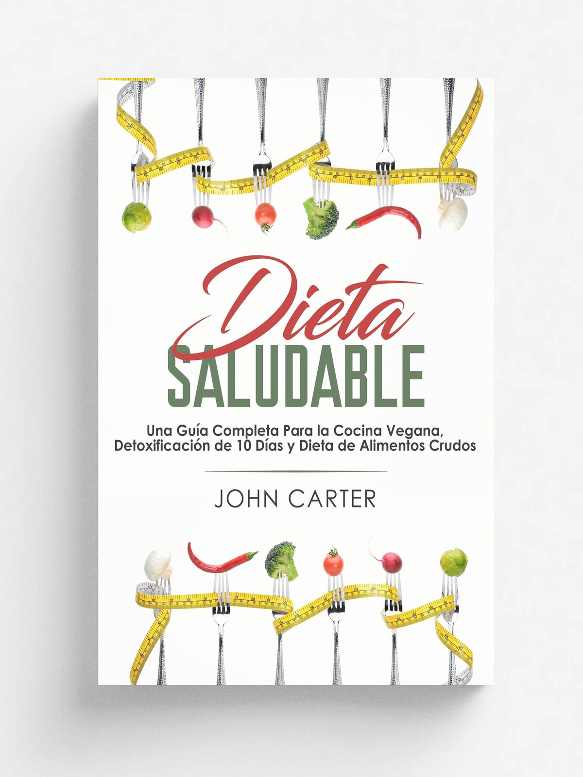 Dieta Saludable. Una Gu.a Completa Para la Cocina Vegana, Detoxificaci.n de 10 D.as y Dieta de Alimentos Crudos (Healthy Diet Spanish Version)
