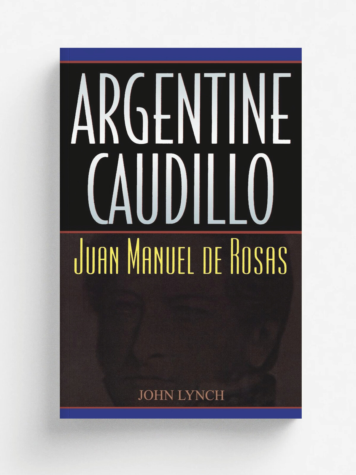 Argentine Caudillo. Juan Manuel de Rosas