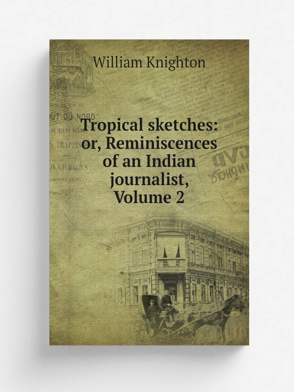 Tropical sketches: or, Reminiscences of an Indian journalist, Volume 2