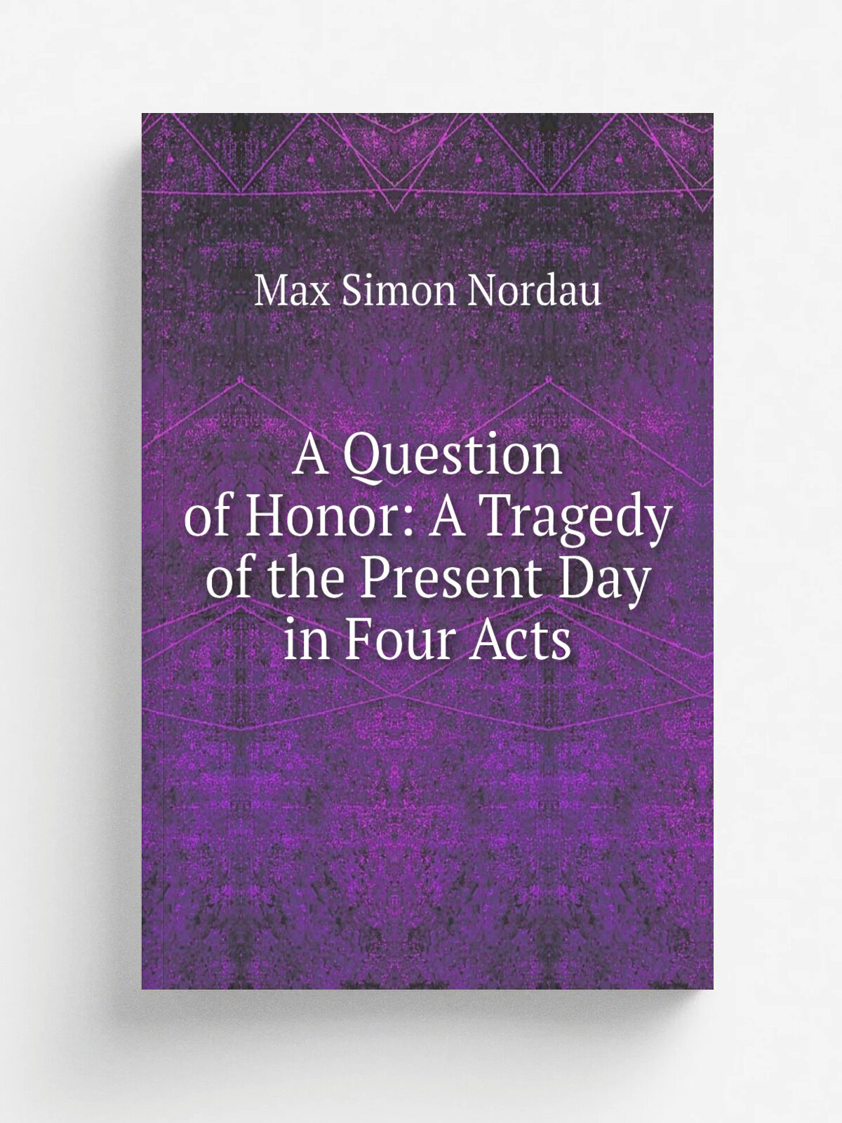 A Question of Honor: A Tragedy of the Present Day in Four Acts