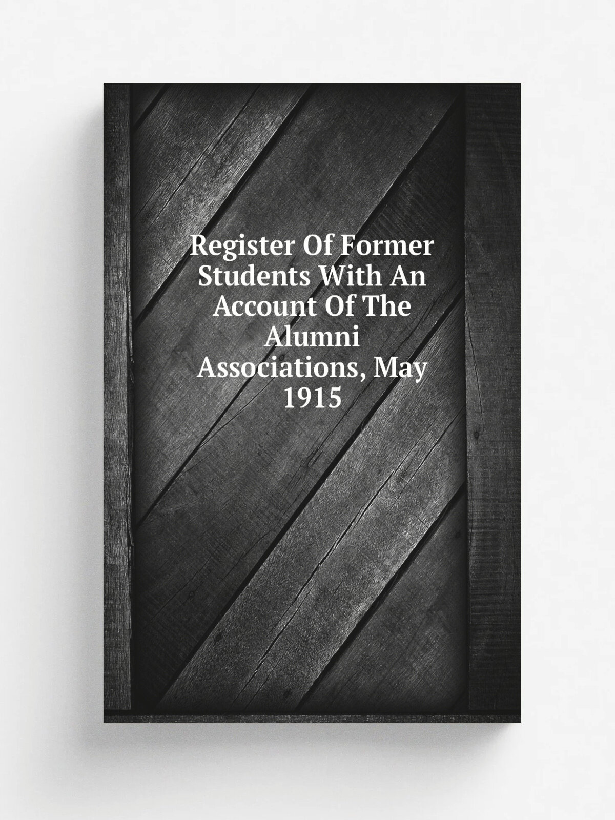 Register Of Former Students With An Account Of The Alumni Associations, May 1915