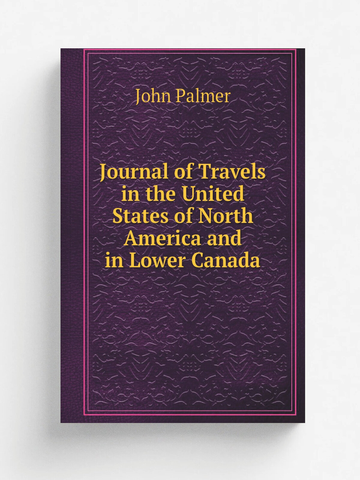 Journal of Travels in the United States of North America and in Lower Canada