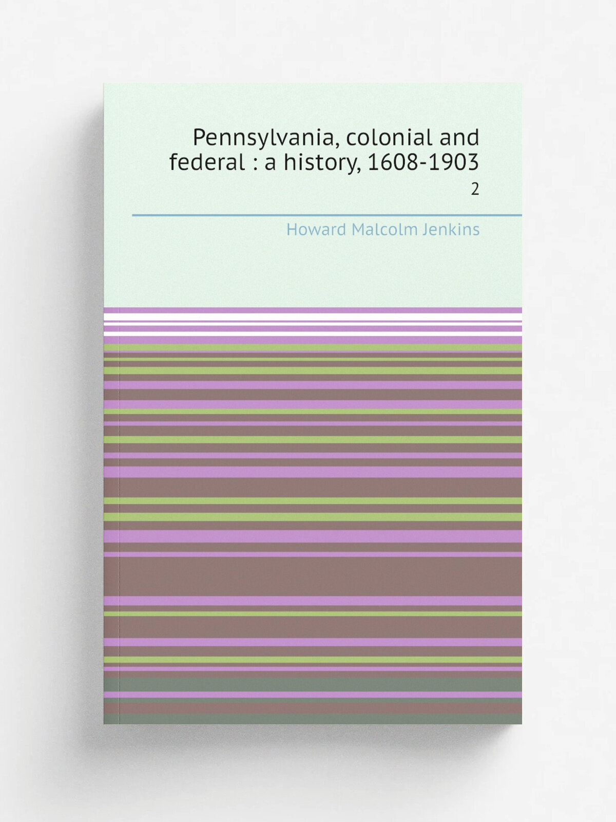 Pennsylvania, colonial and federal : a history, 1608-1903. 2