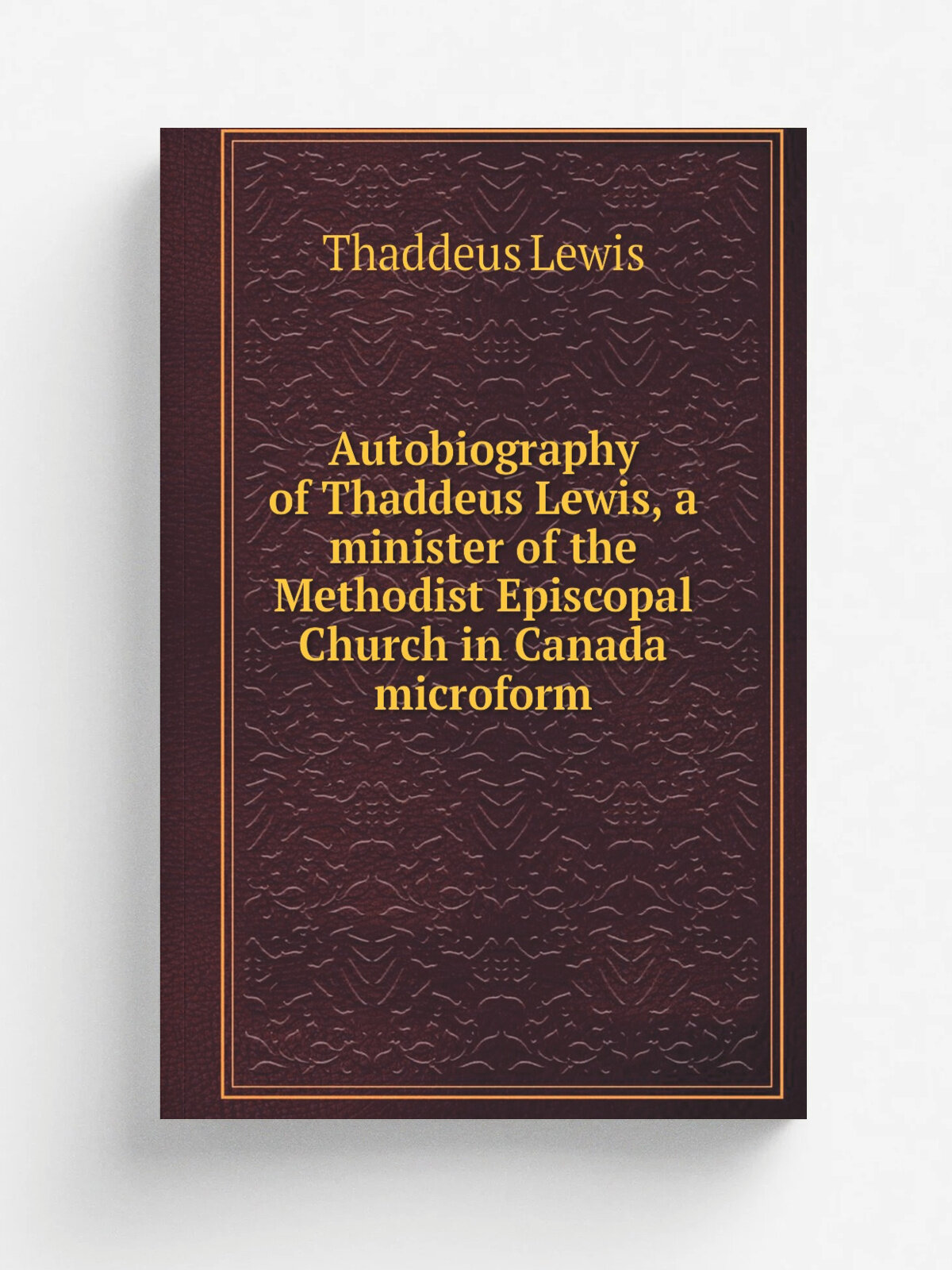 Autobiography of Thaddeus Lewis, a minister of the Methodist Episcopal Church in Canada microform | Thaddeus Lewis | 1865 | . Picton, Ont? : s.n. | …