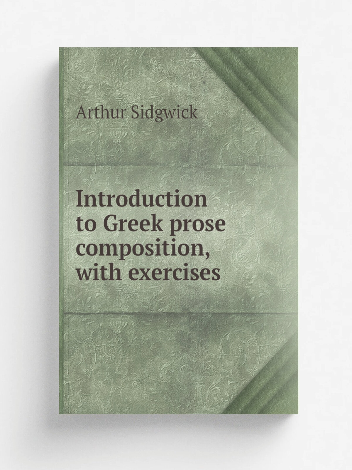 Introduction to Greek prose composition, with exercises