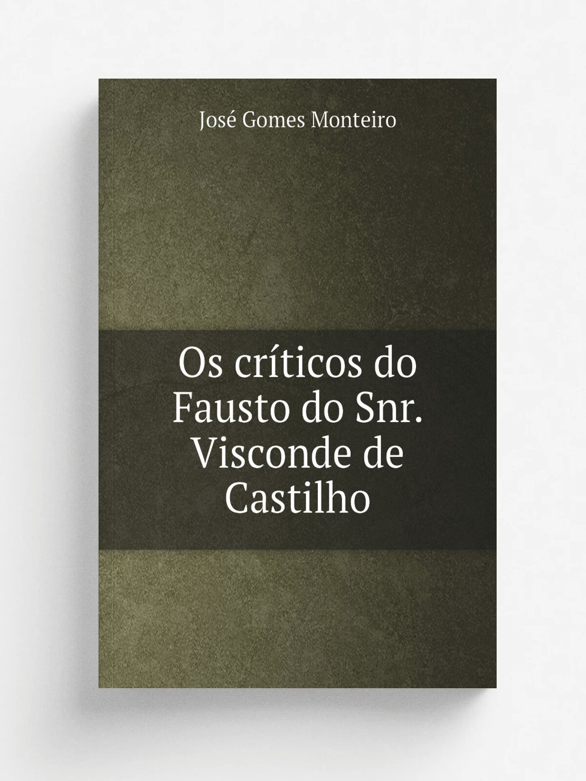 Os cr.ticos do Fausto do Snr. Visconde de Castilho | Jos. Gomes Monteiro | 1873 | Vi.va Mor. | Репринт
