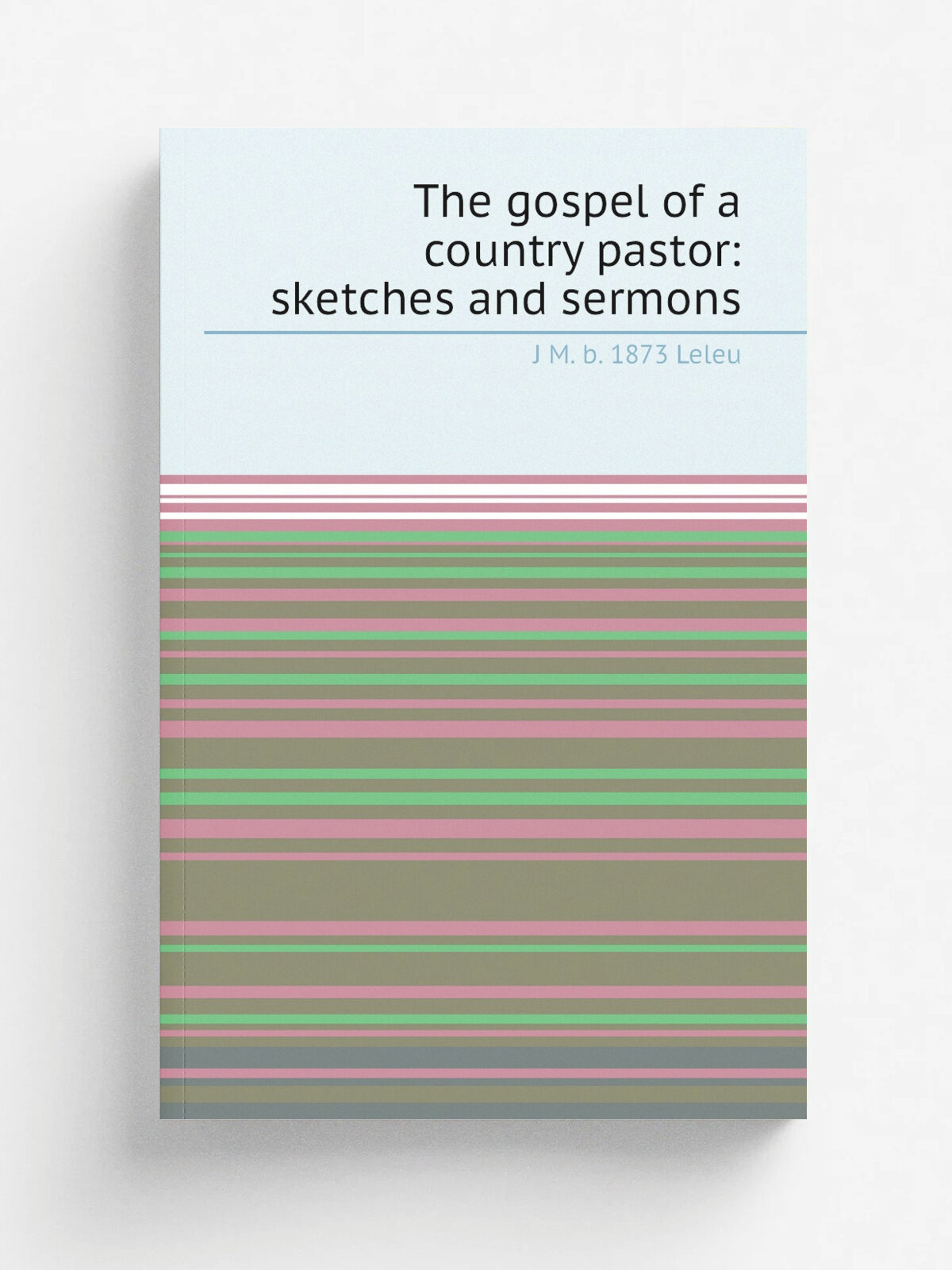 The gospel of a country pastor: sketches and sermons