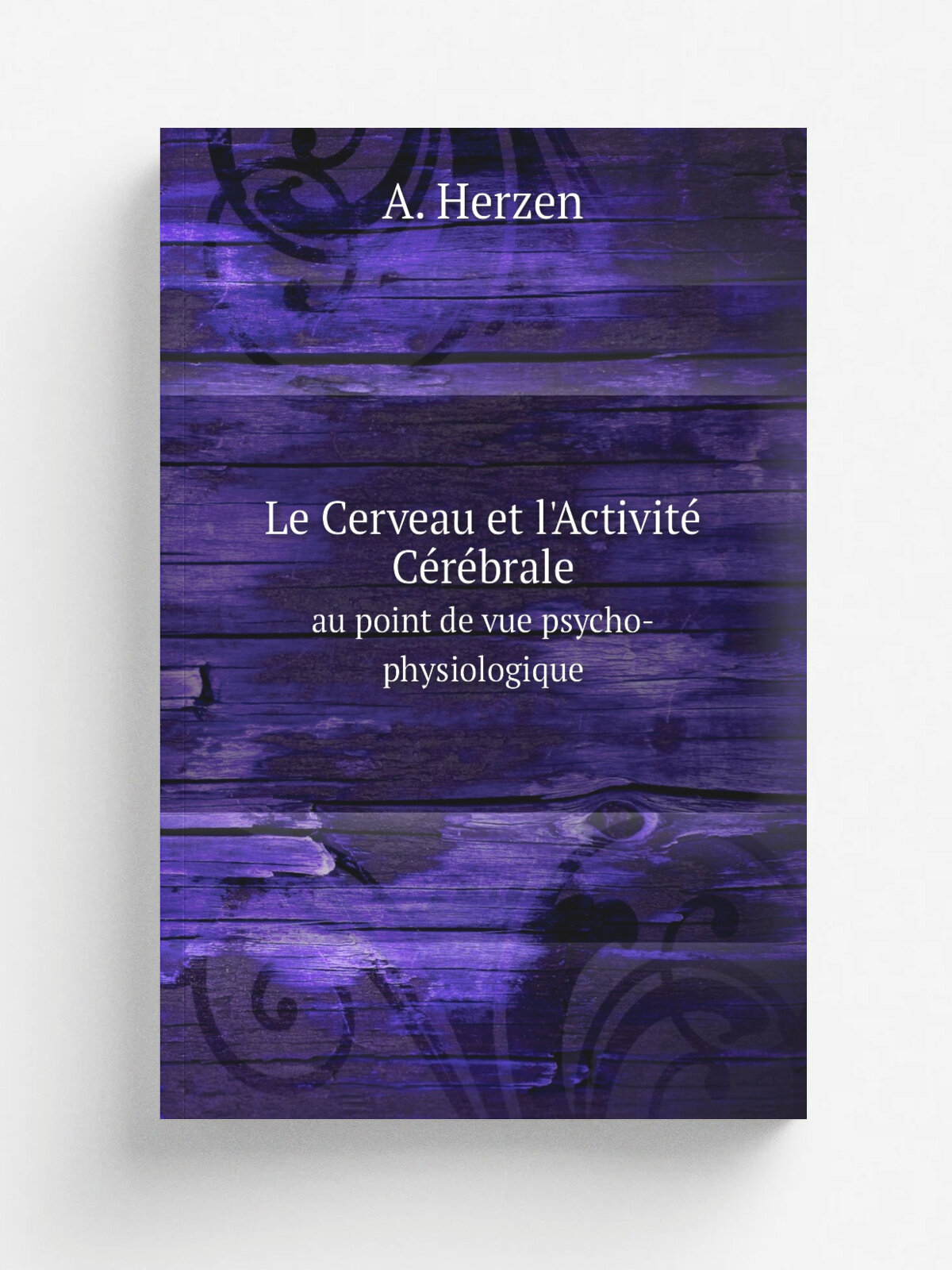 Le Cerveau et l'Activit. C.r.brale. au point de vue psycho-physiologique