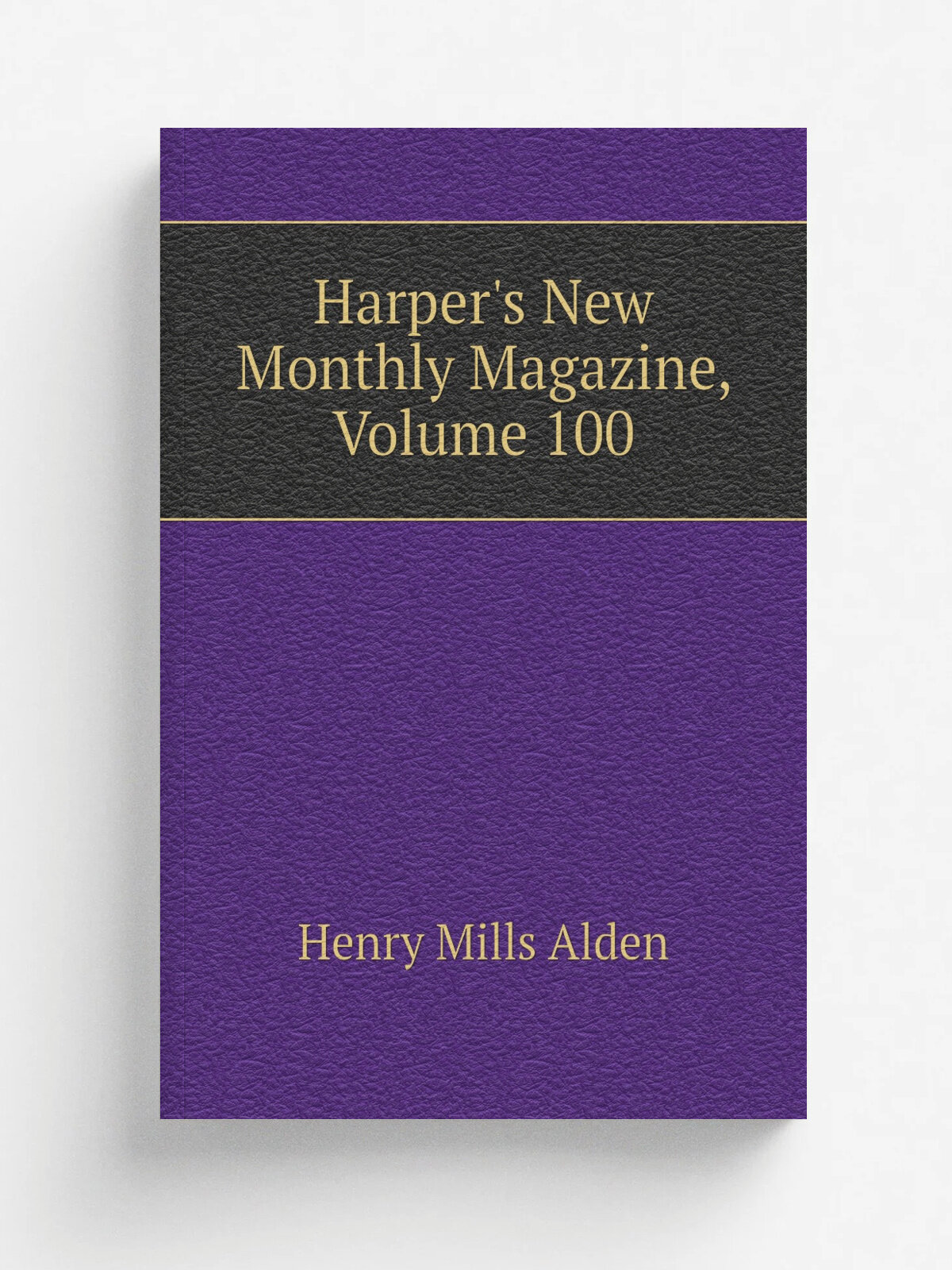 Harper's New Monthly Magazine, Volume 100 | Henry Mills Alden | Репринт