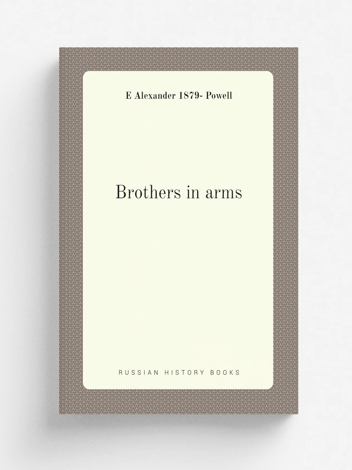 Brothers in arms | E Alexander 1879- Powell | Репринт