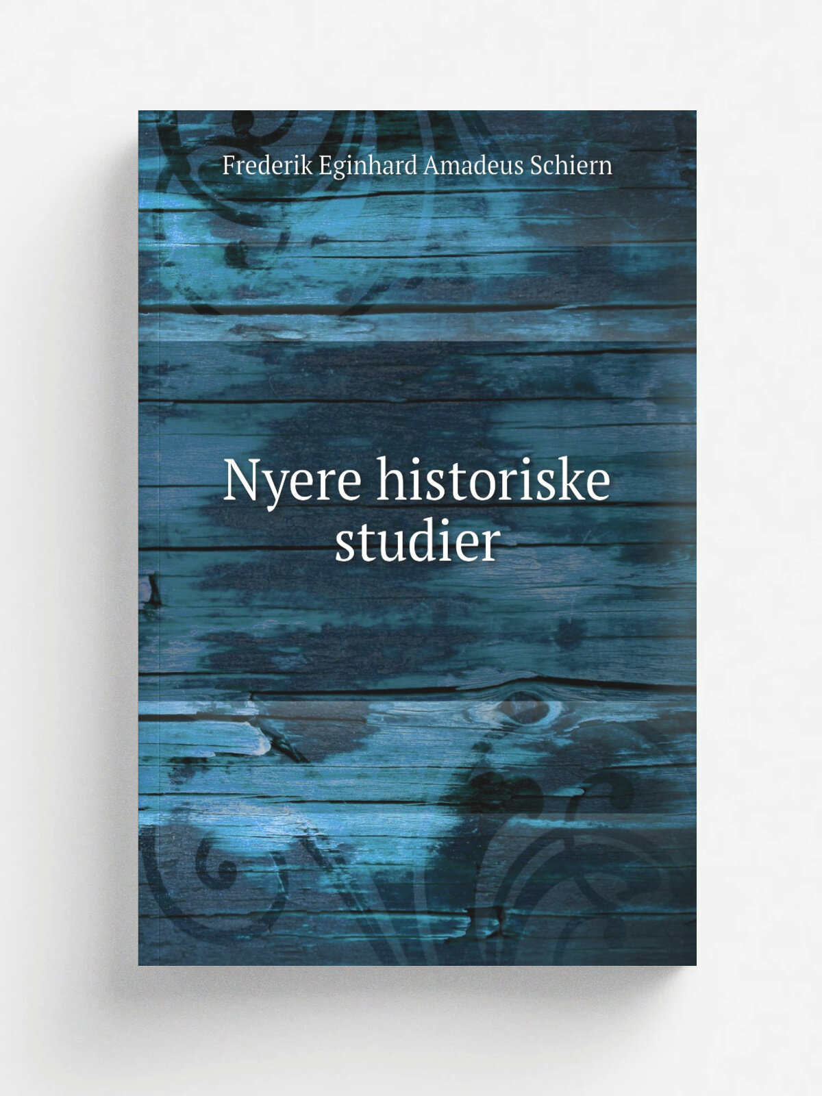 Nyere historiske studier | Frederik Eginhard Amadeus Schiern | 1875 | J. H. Schubothes boghandel | Репринт
