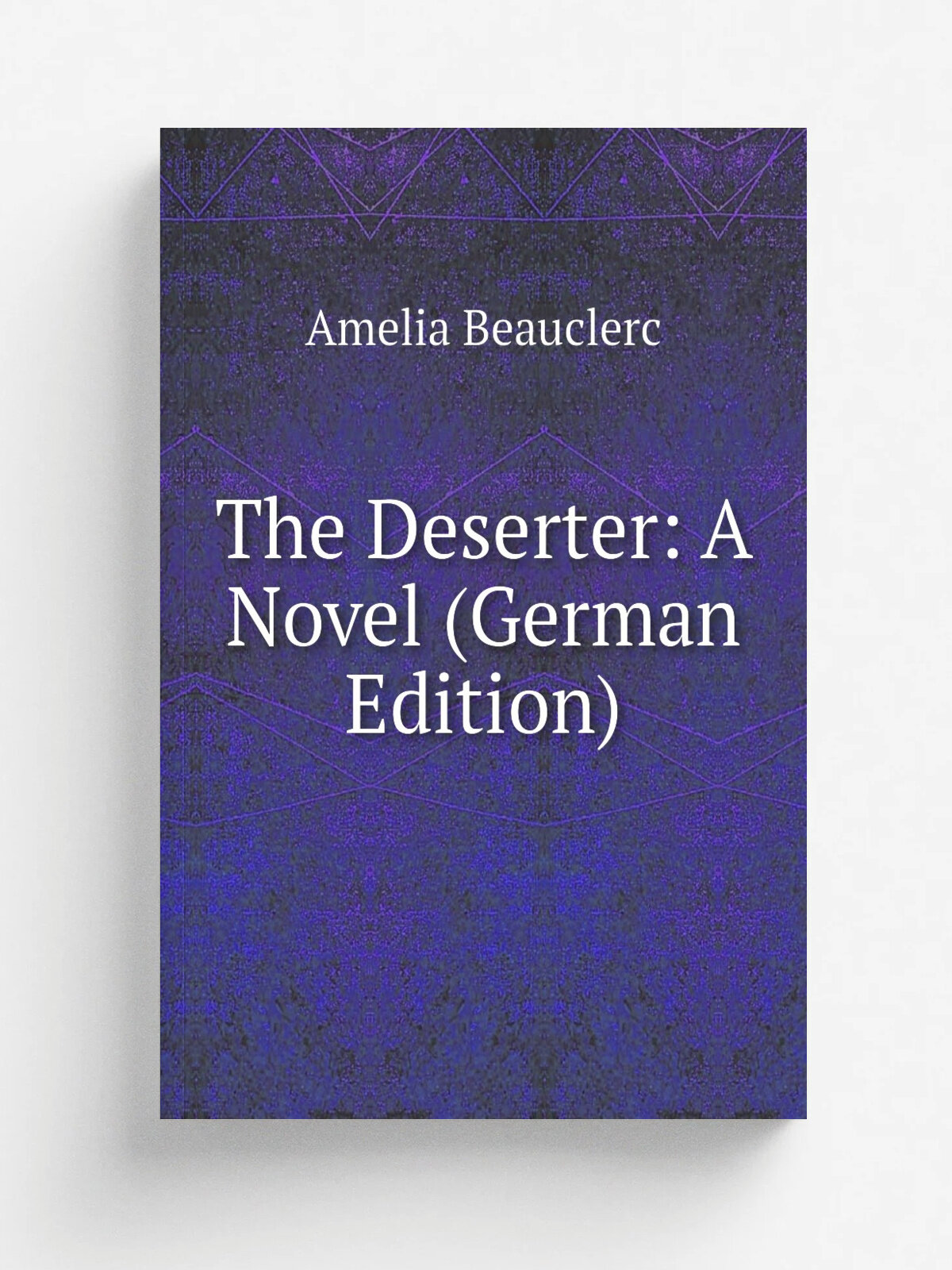 The Deserter: A Novel (German Edition) | Amelia Beauclerc | Репринт