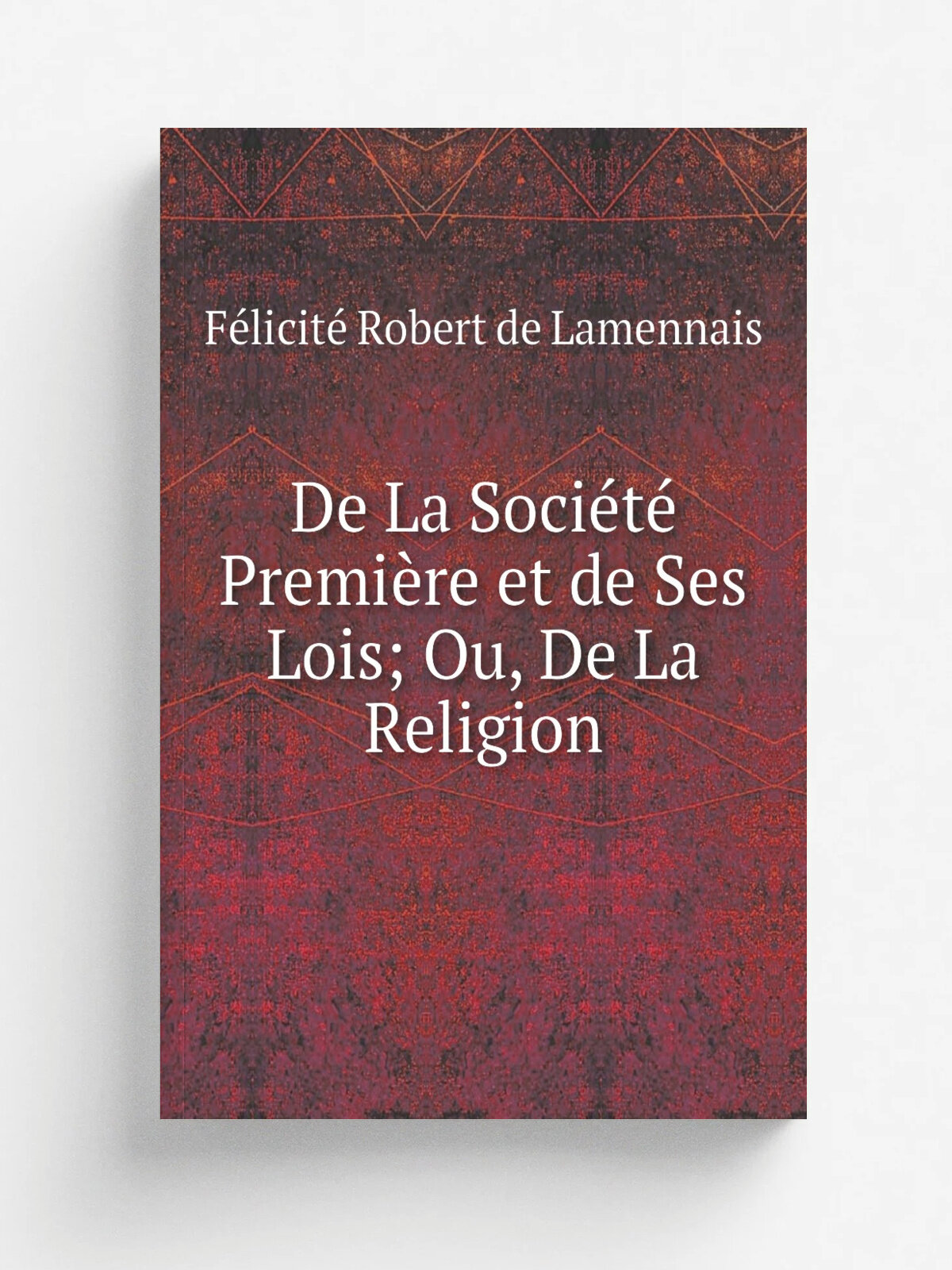 De La Soci.t. Premi.re et de Ses Lois; Ou, De La Religion | F.licit. Robert de Lamennais | Репринт